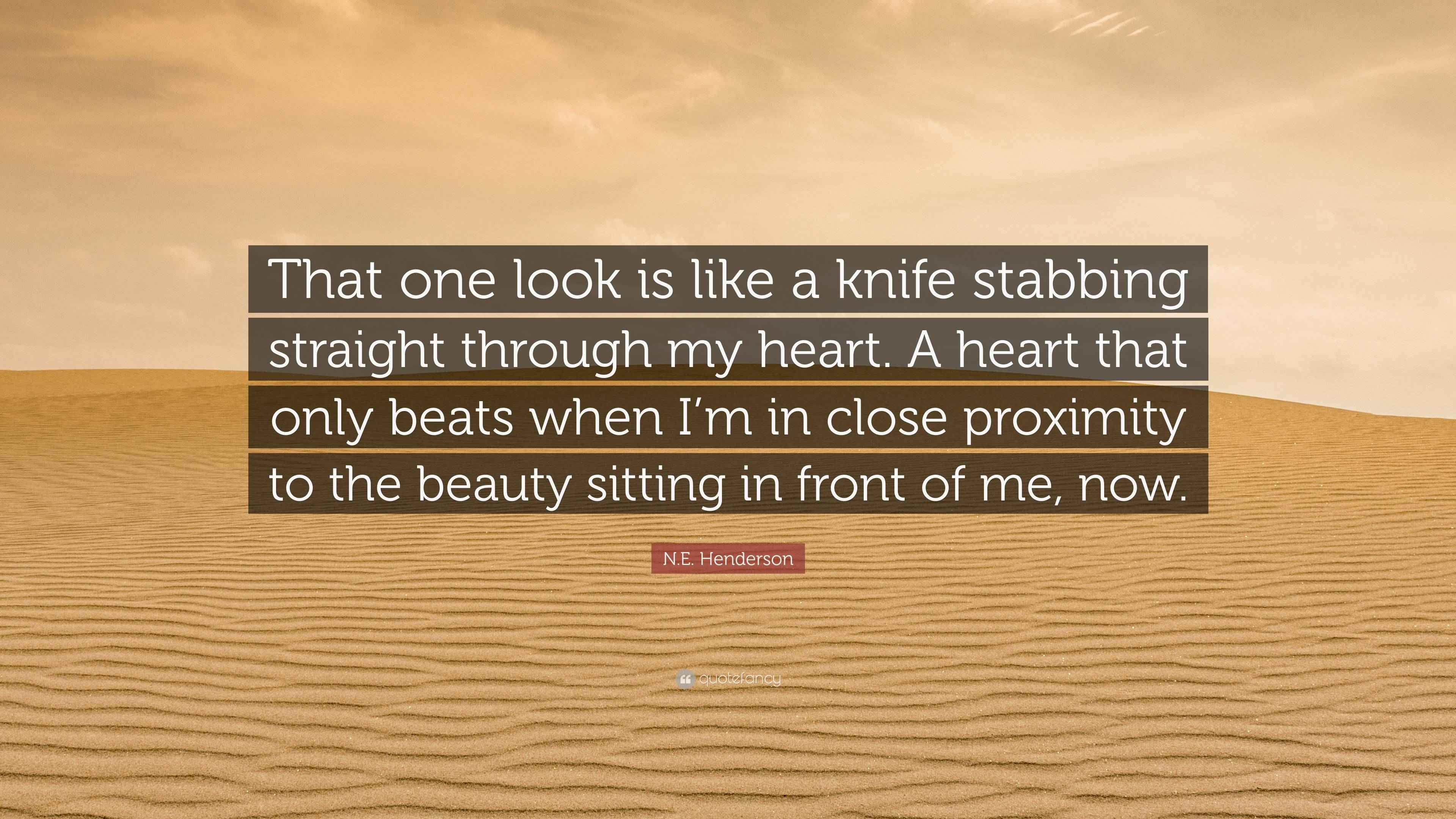 N.E. Henderson Quote: “That one look is like a knife stabbing straight ...
