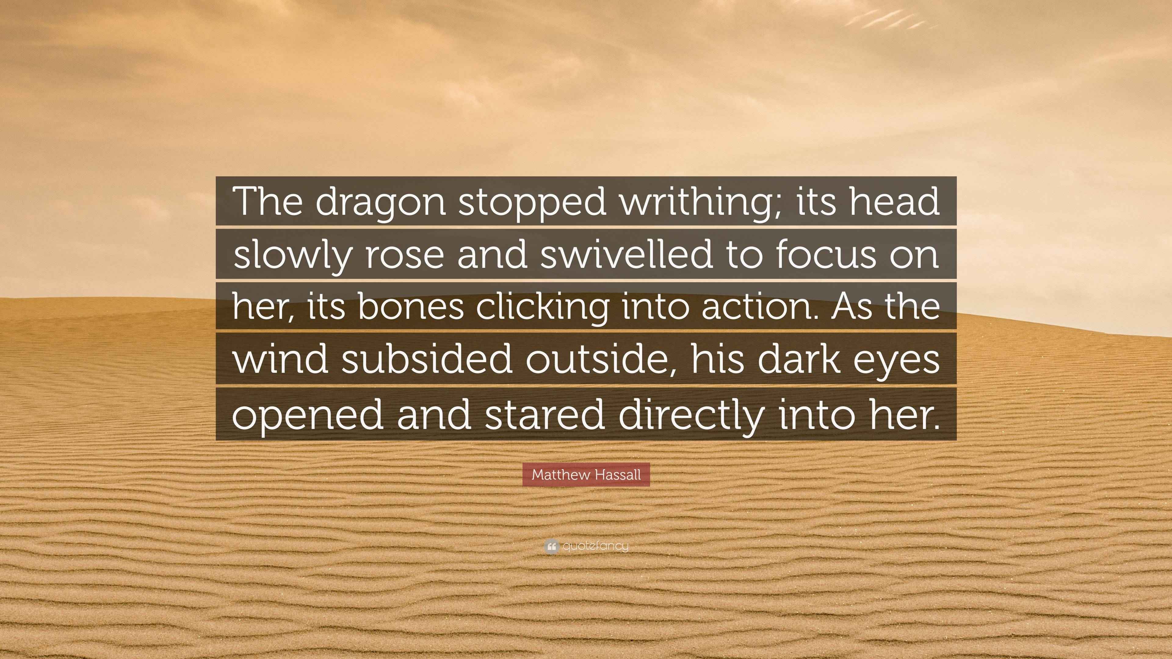 Matthew Hassall Quote: “The dragon stopped writhing; its head slowly ...