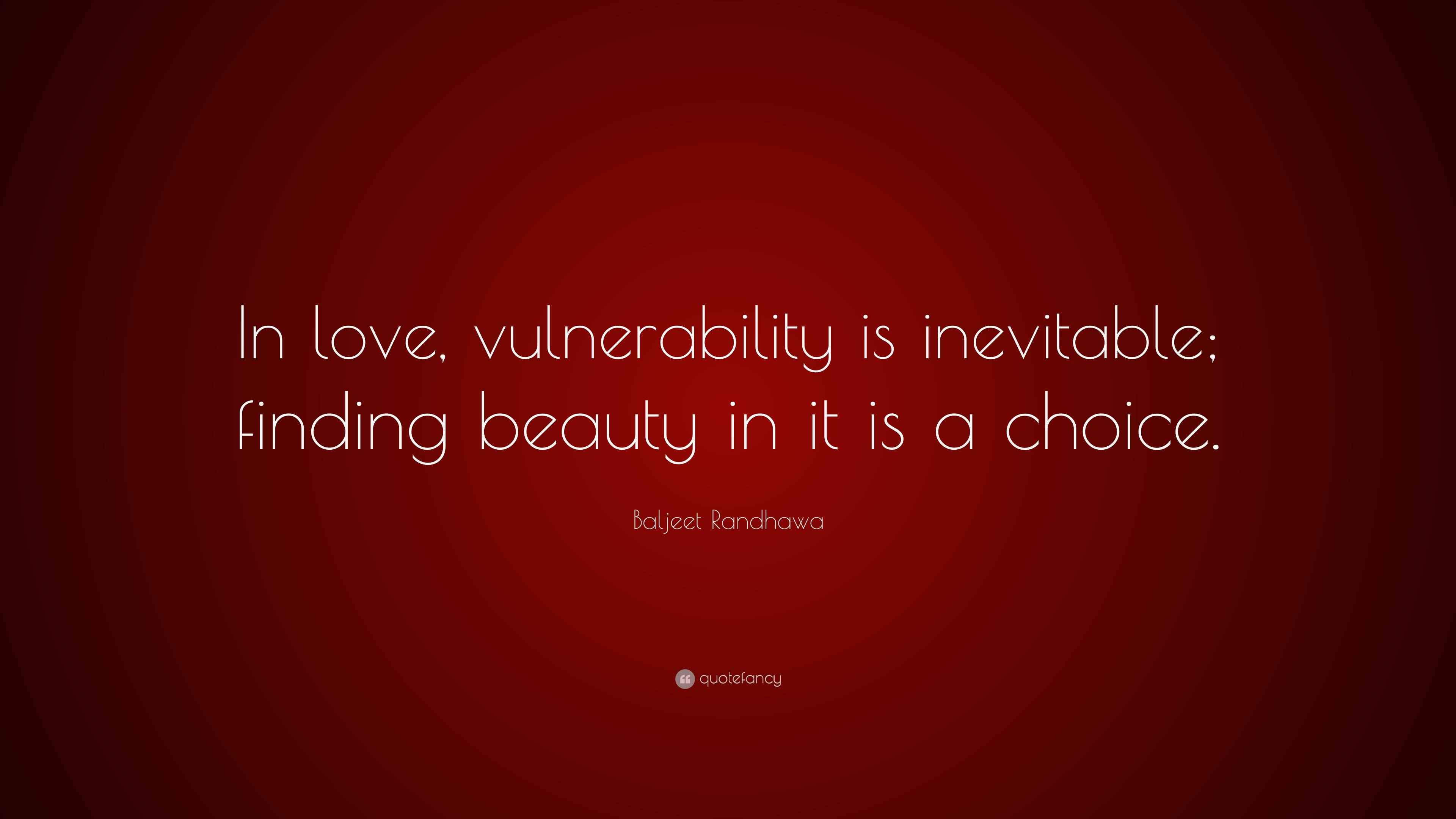 Baljeet Randhawa Quote: “In love, vulnerability is inevitable; finding ...