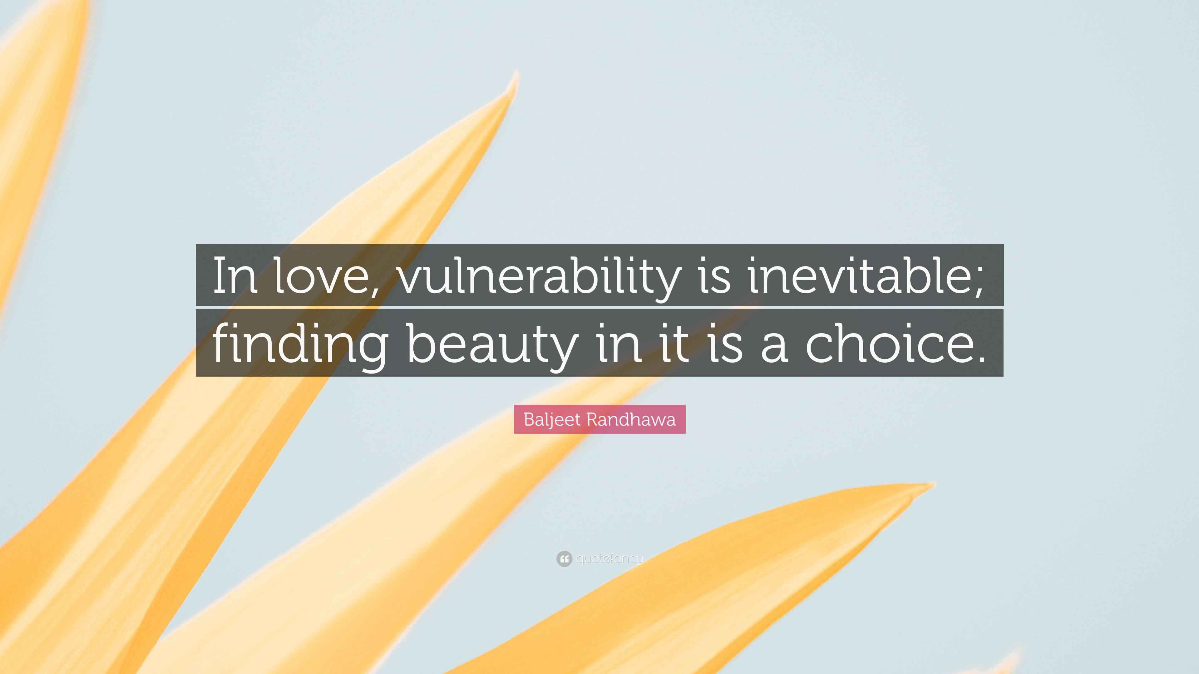 Baljeet Randhawa Quote: “In love, vulnerability is inevitable; finding ...