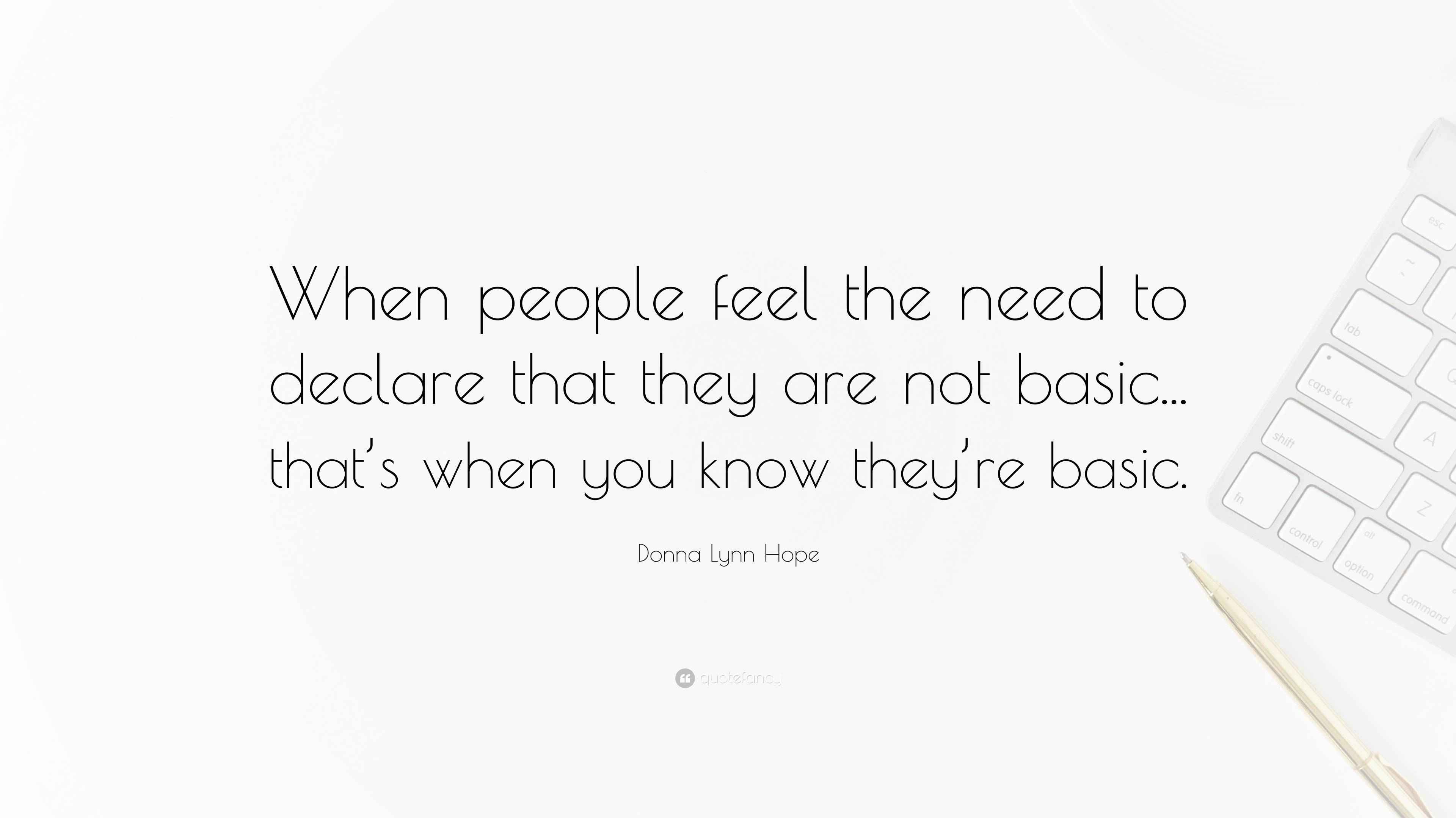 Donna Lynn Hope Quote: “When people feel the need to declare that they ...