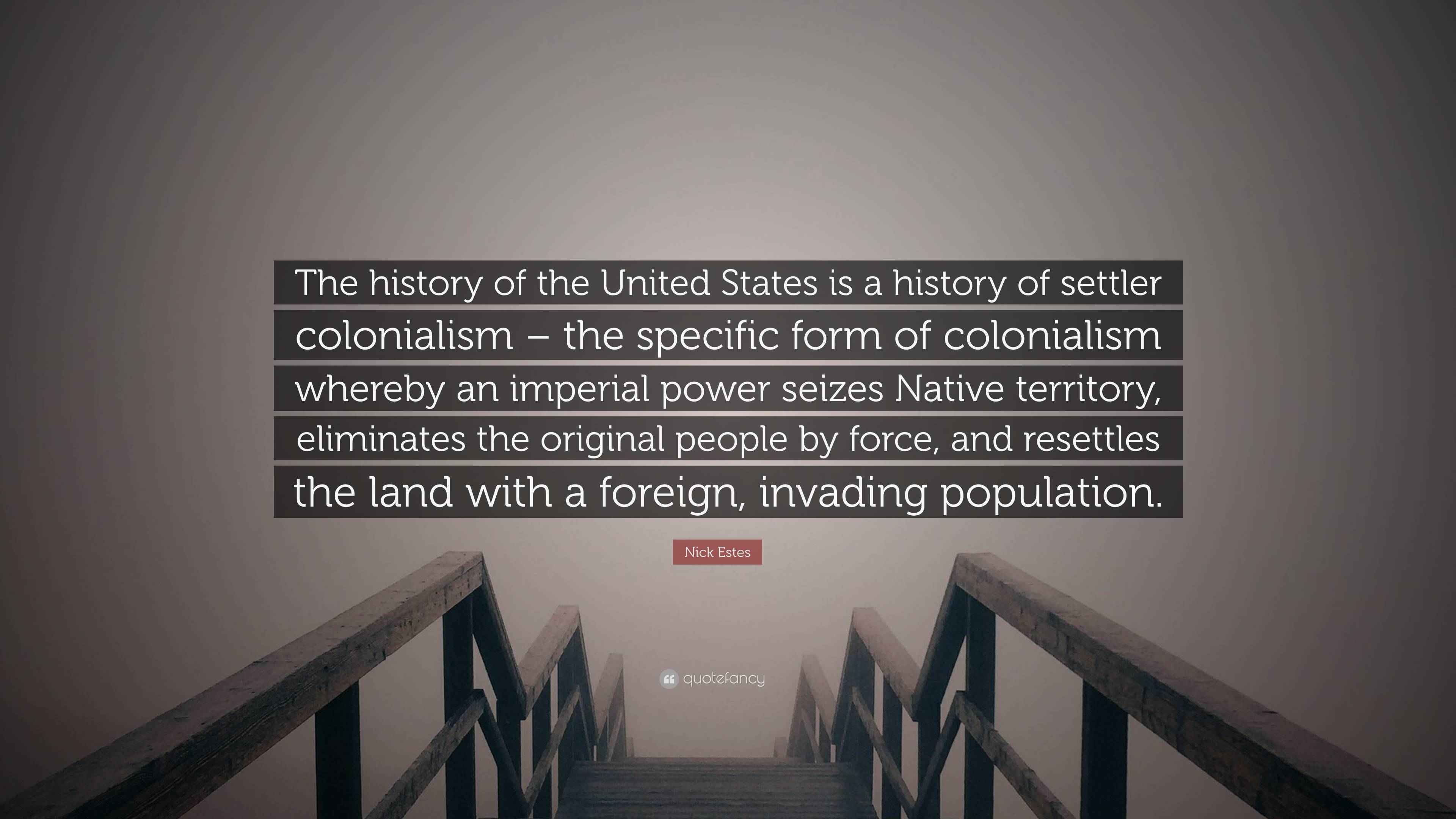 Nick Estes Quote: “The history of the United States is a history of ...