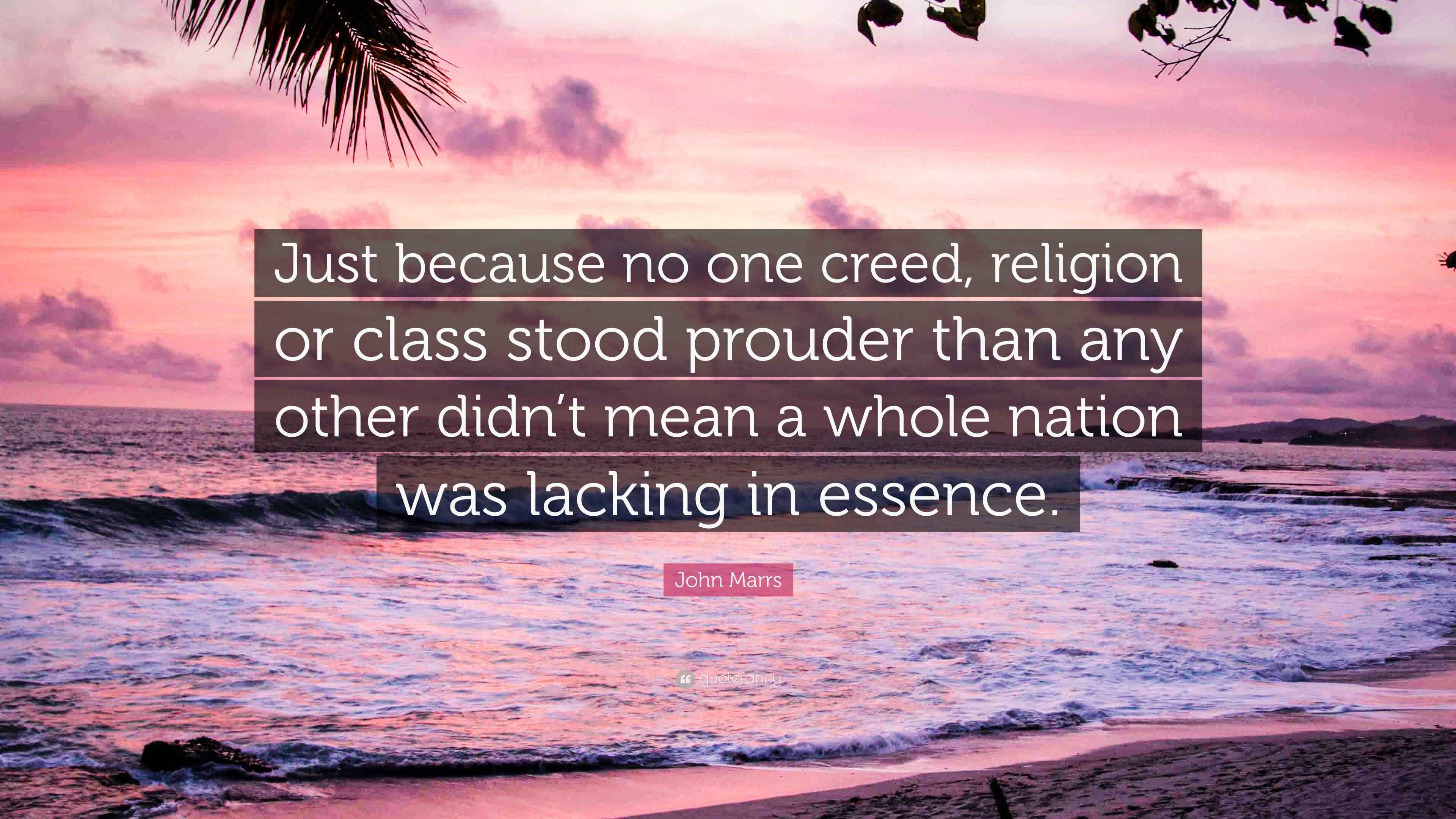 John Marrs Quote: “Just because no one creed, religion or class stood ...