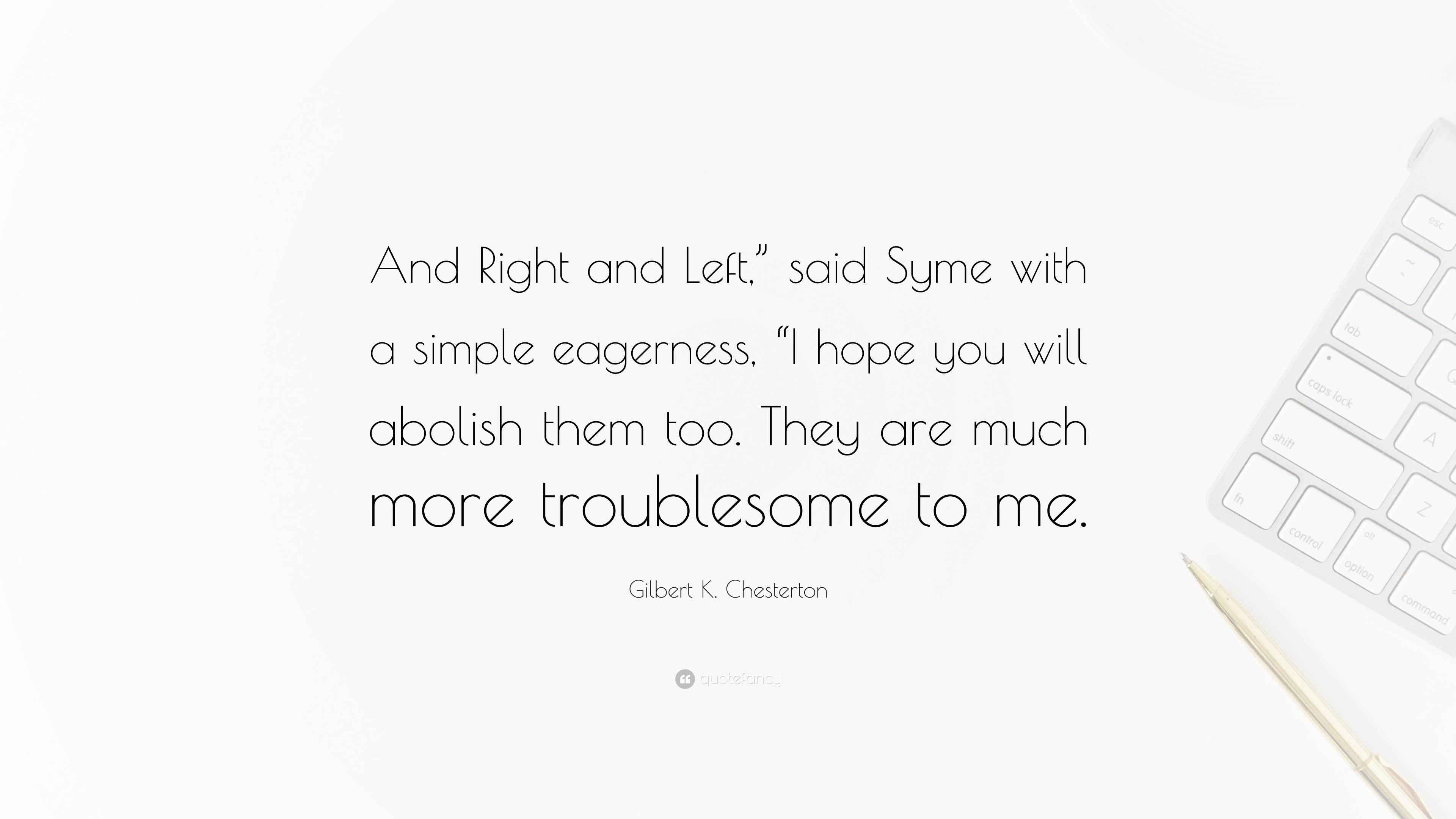 Gilbert K. Chesterton Quote: “And Right and Left,” said Syme with a ...
