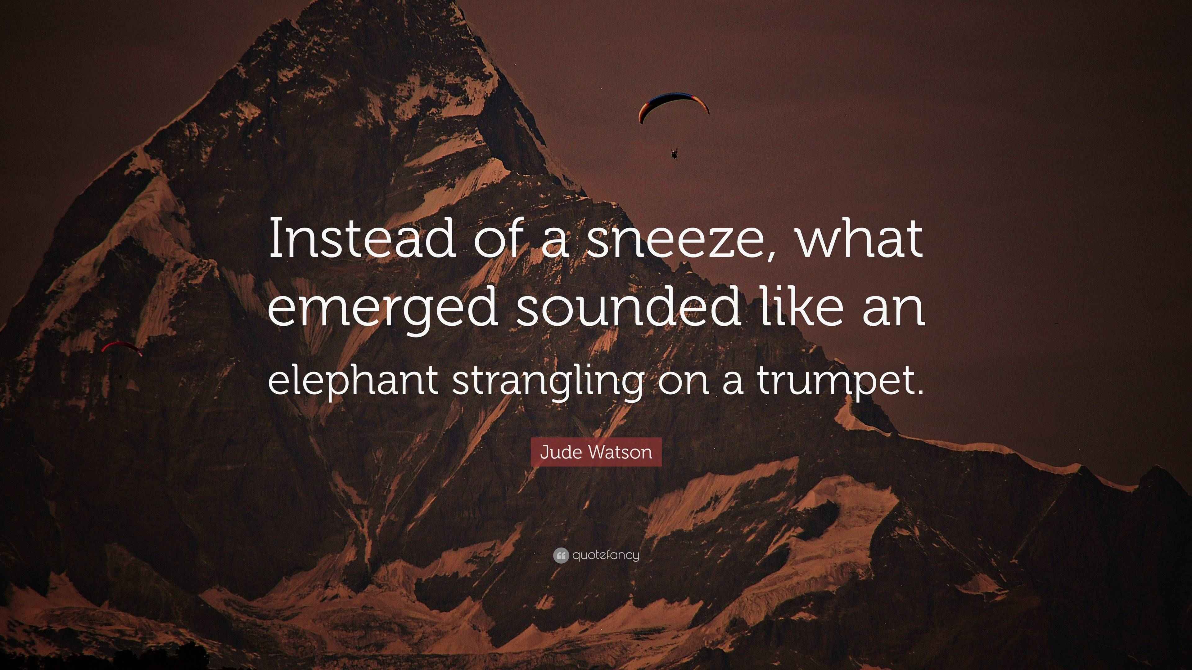 Jude Watson Quote: “Instead of a sneeze, what emerged sounded like an ...