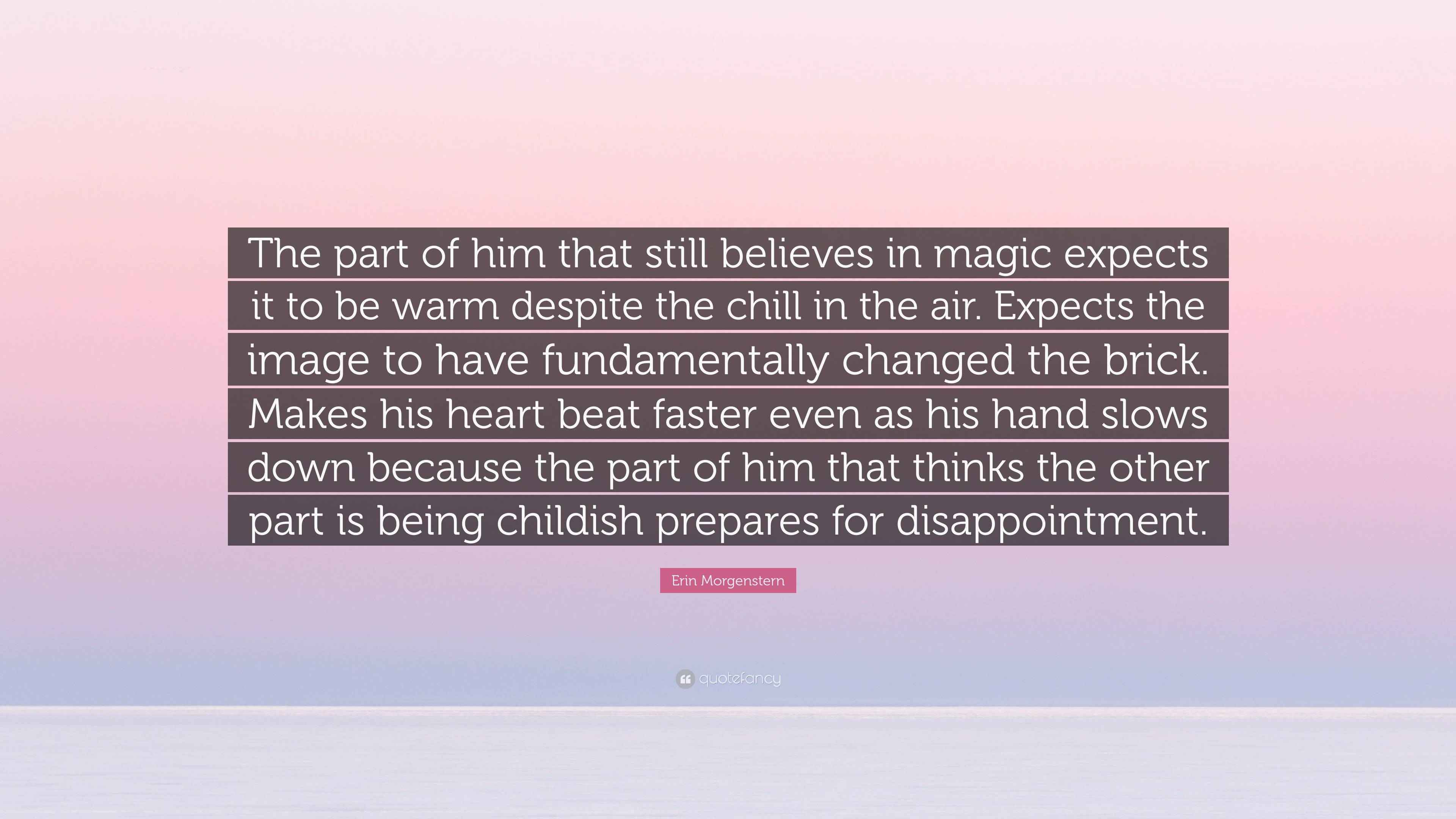 Erin Morgenstern Quote: “The part of him that still believes in magic ...