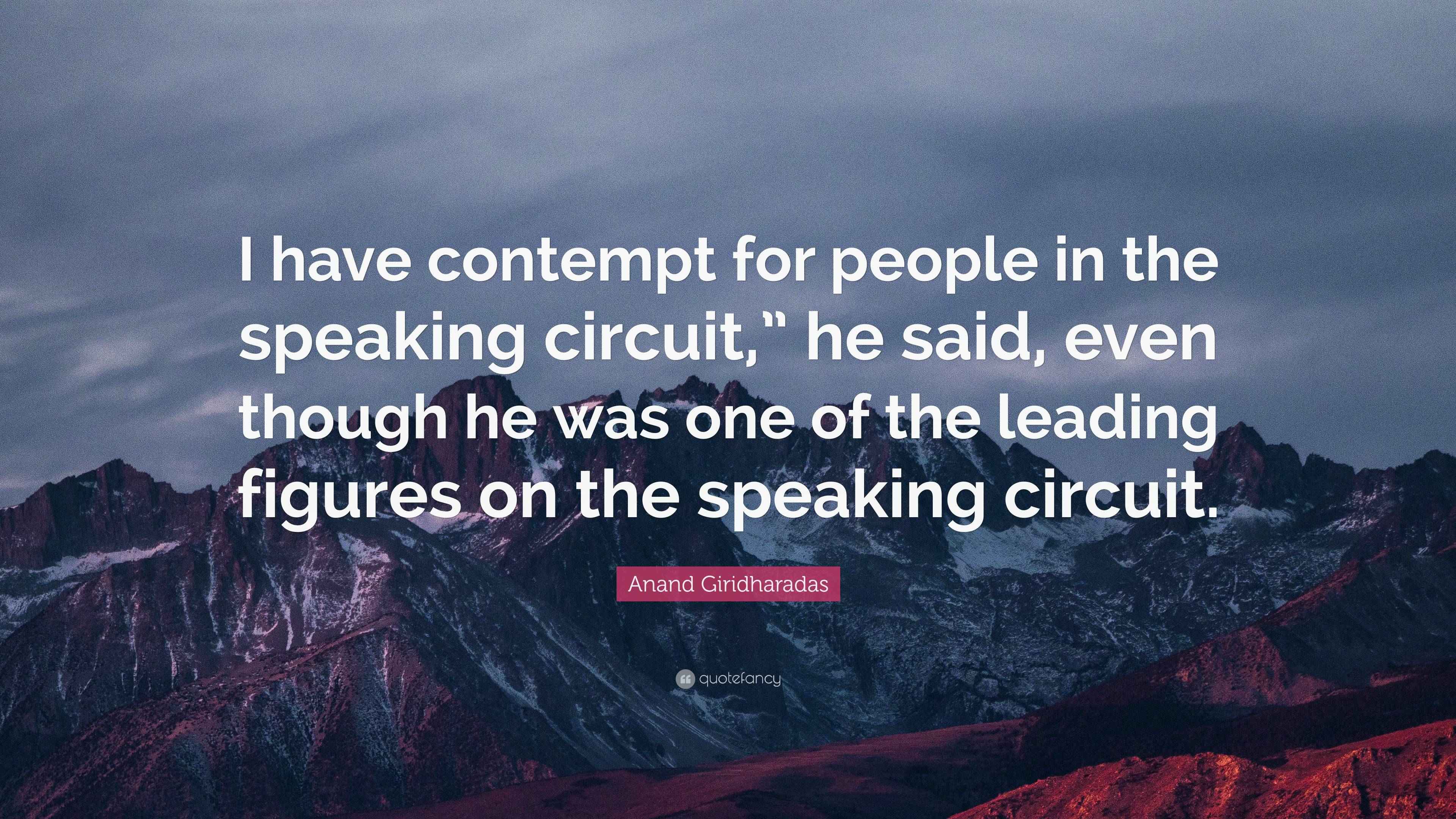 Anand Giridharadas Quote: “I have contempt for people in the speaking ...