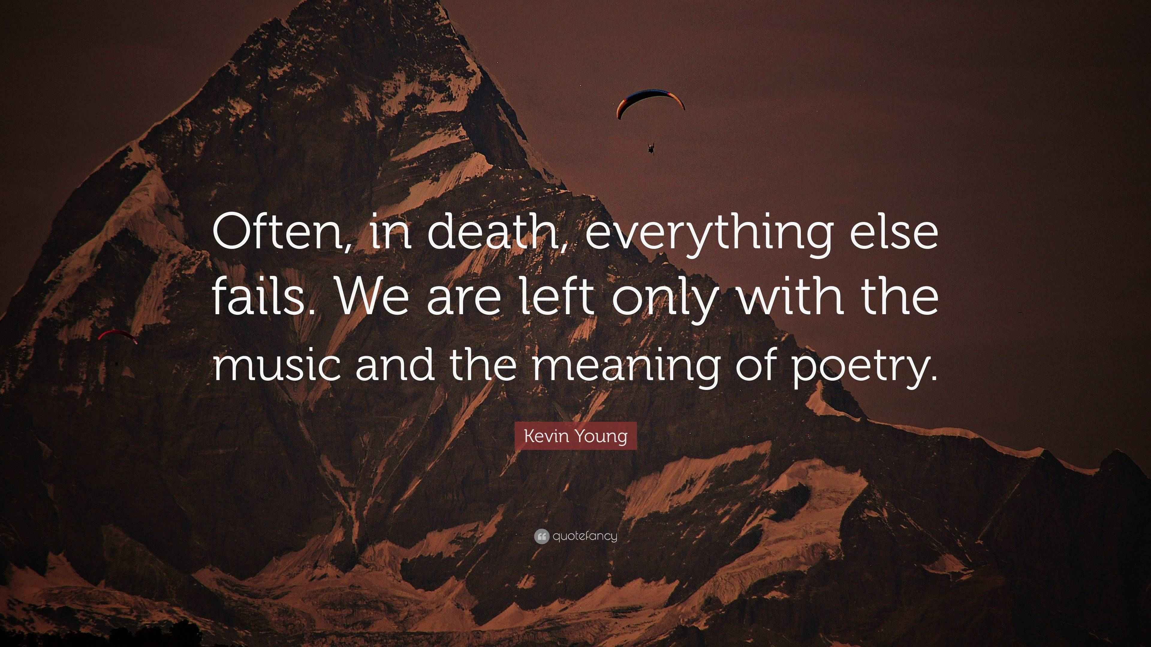 Kevin Young Quote: “Often, in death, everything else fails. We are left ...