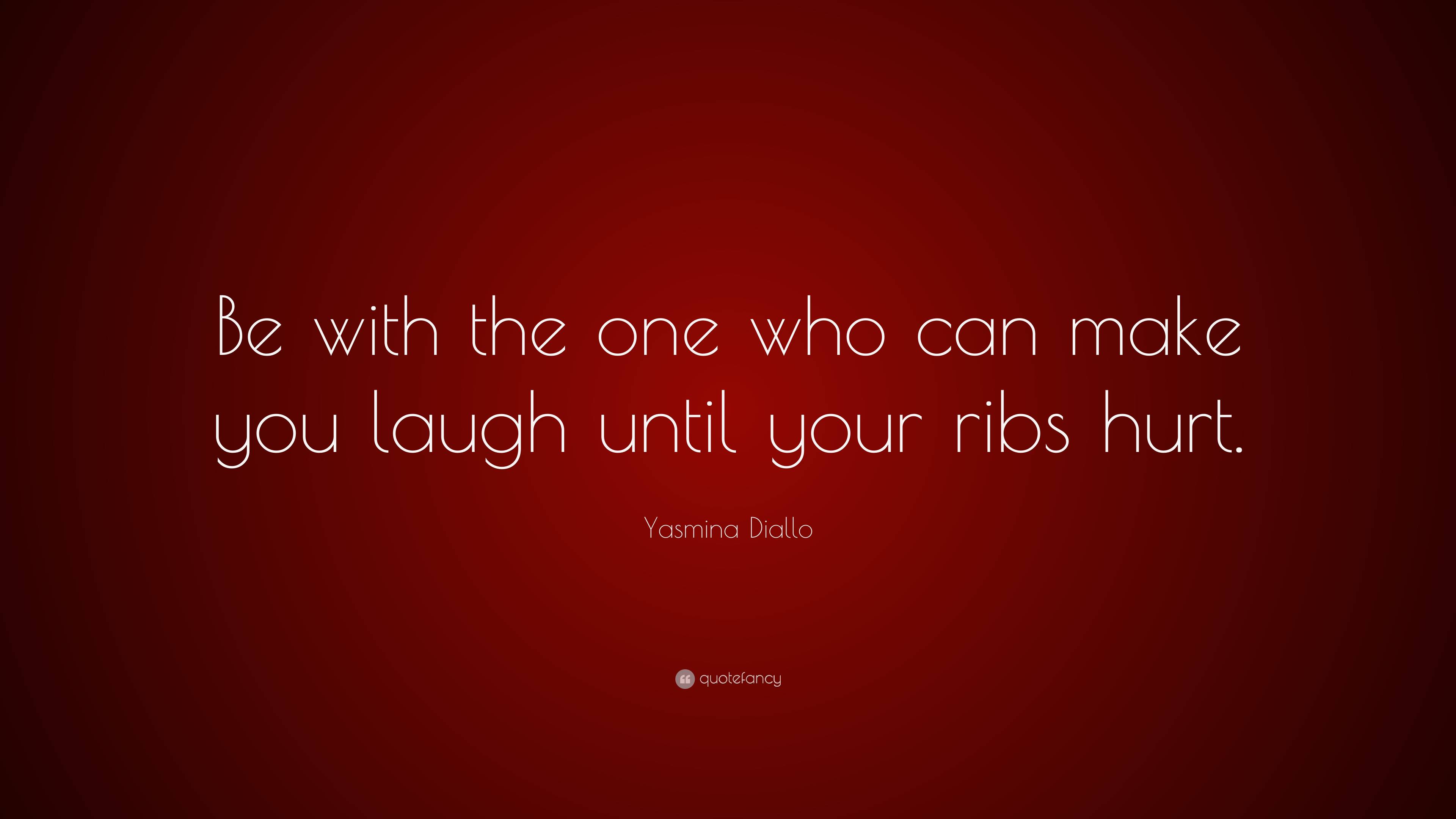 Yasmina Diallo Quote: “Be with the one who can make you laugh until ...