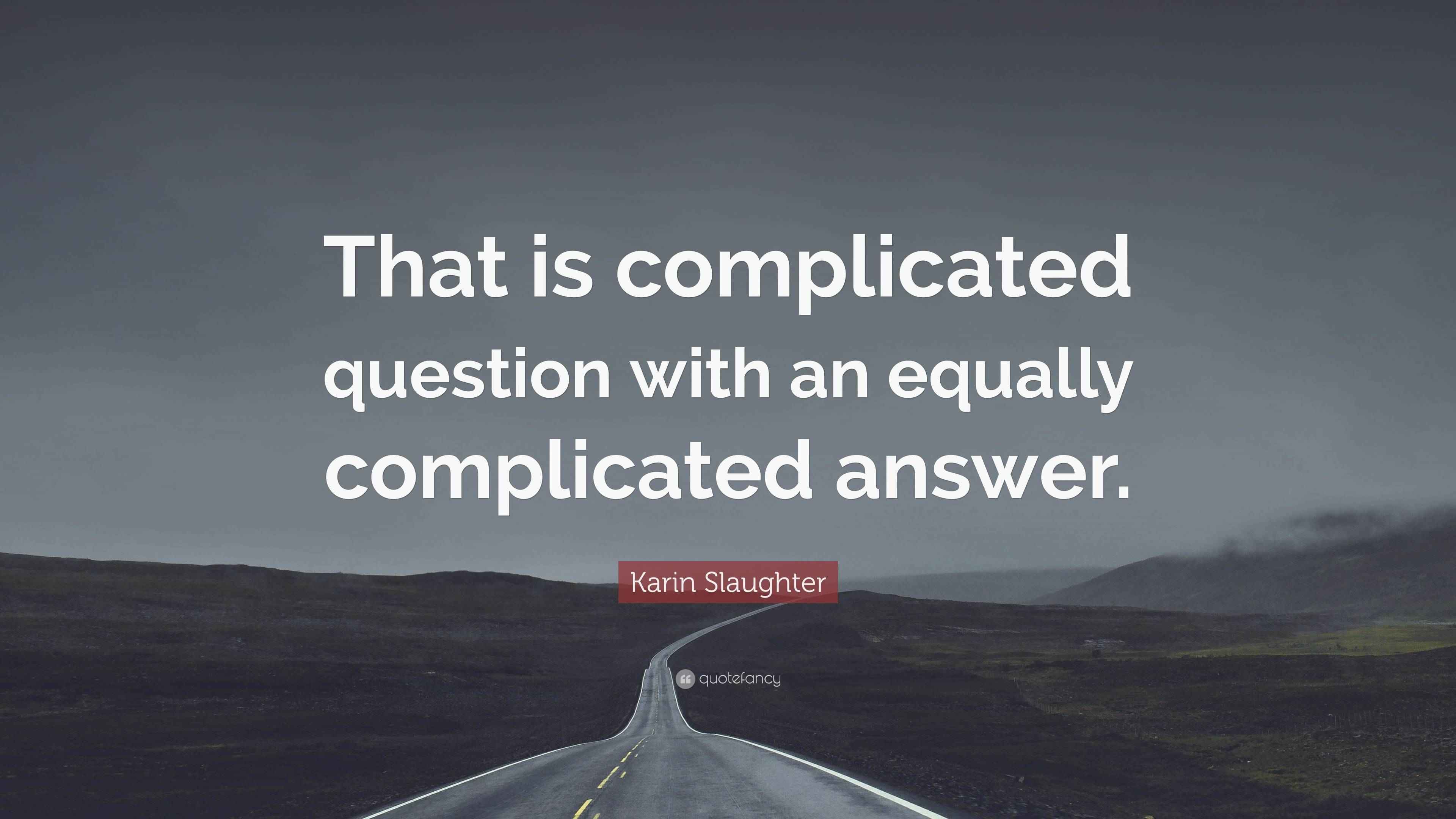 Karin Slaughter Quote: “That is complicated question with an equally ...