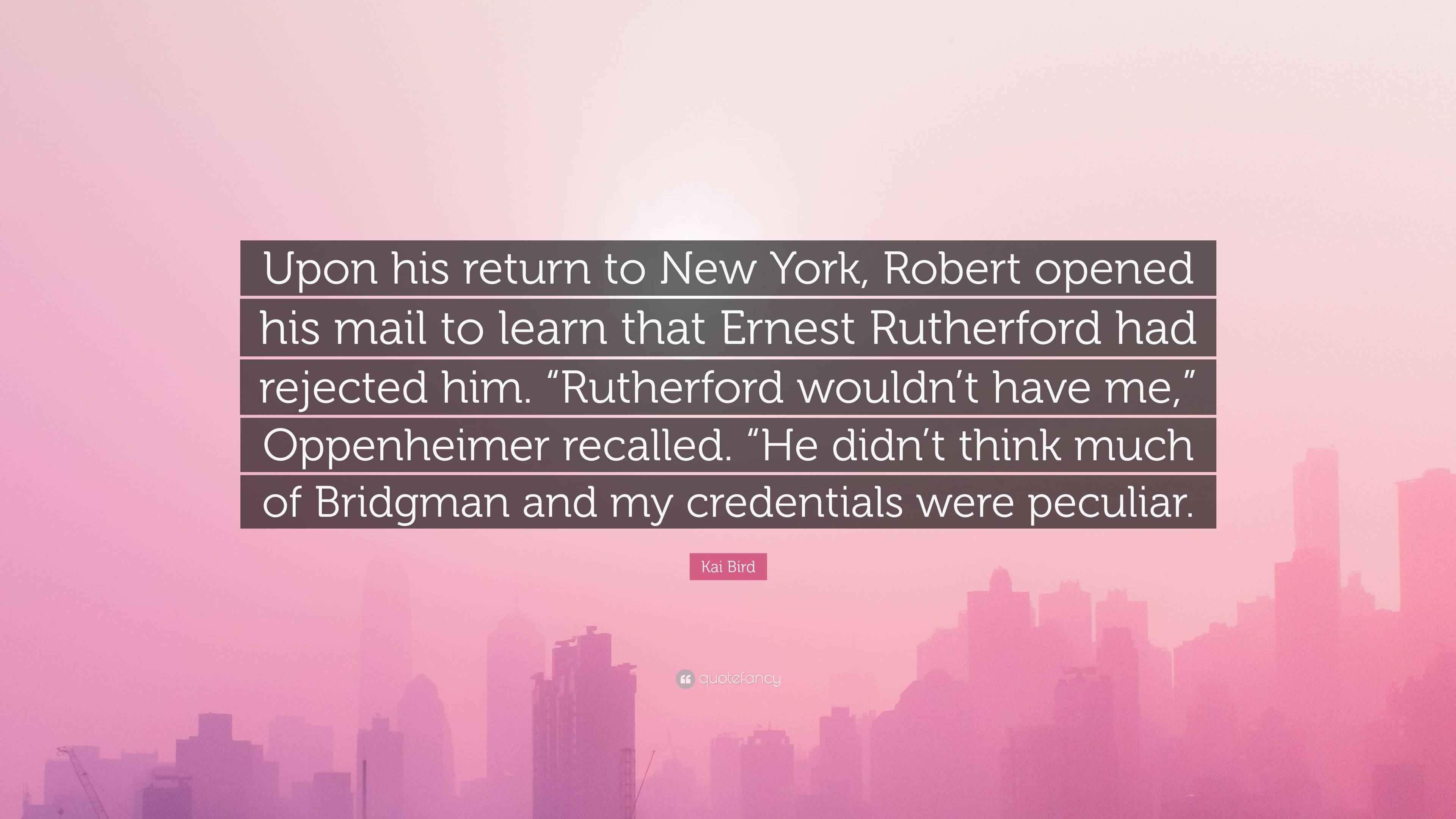 Kai Bird Quote: “Upon his return to New York, Robert opened his mail to ...