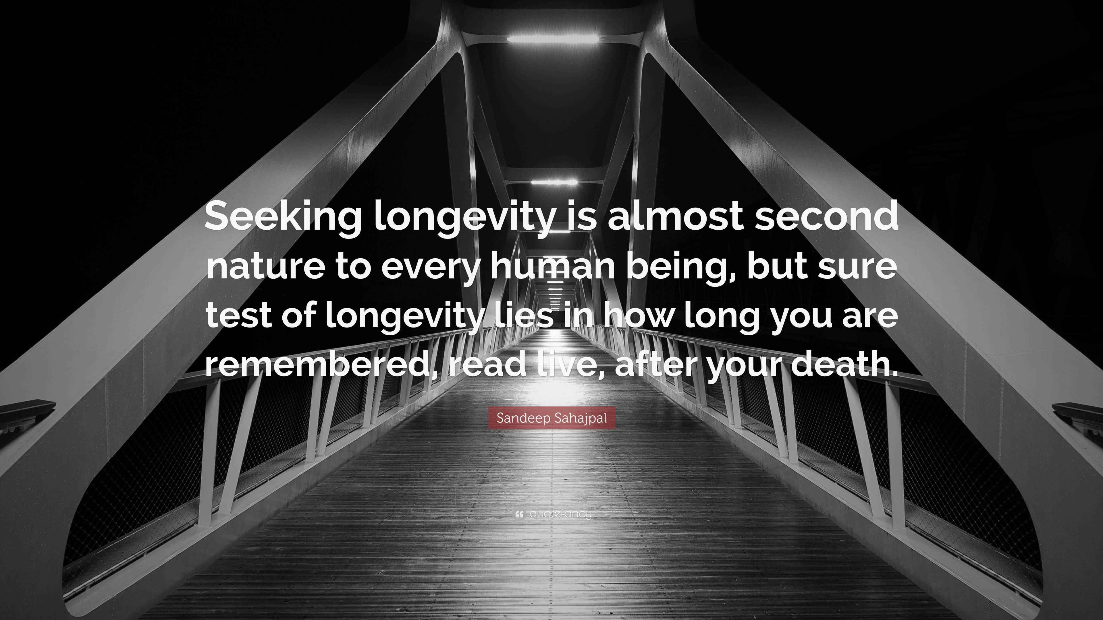 Sandeep Sahajpal Quote: “Seeking longevity is almost second nature to ...