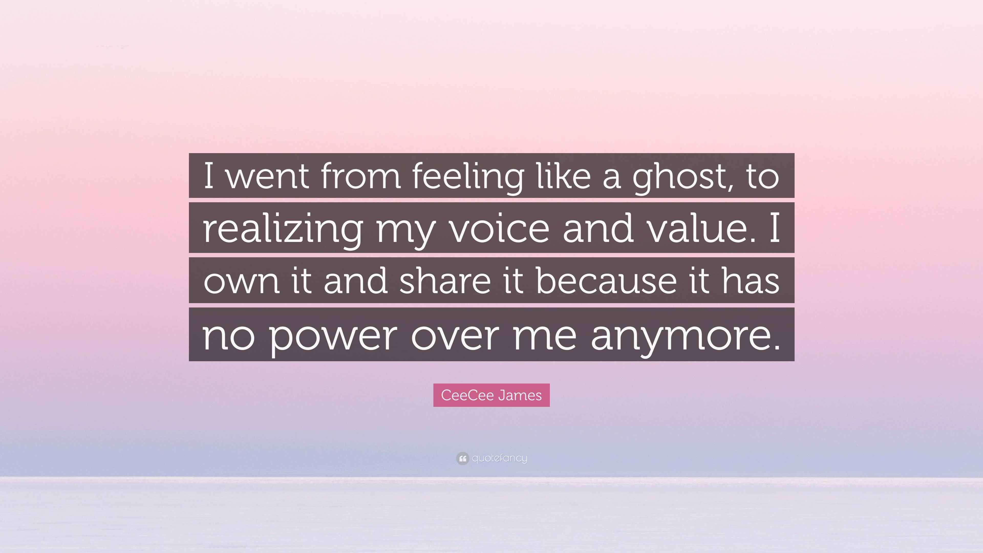 CeeCee James Quote: “I went from feeling like a ghost, to realizing my voice and value. I own it ...