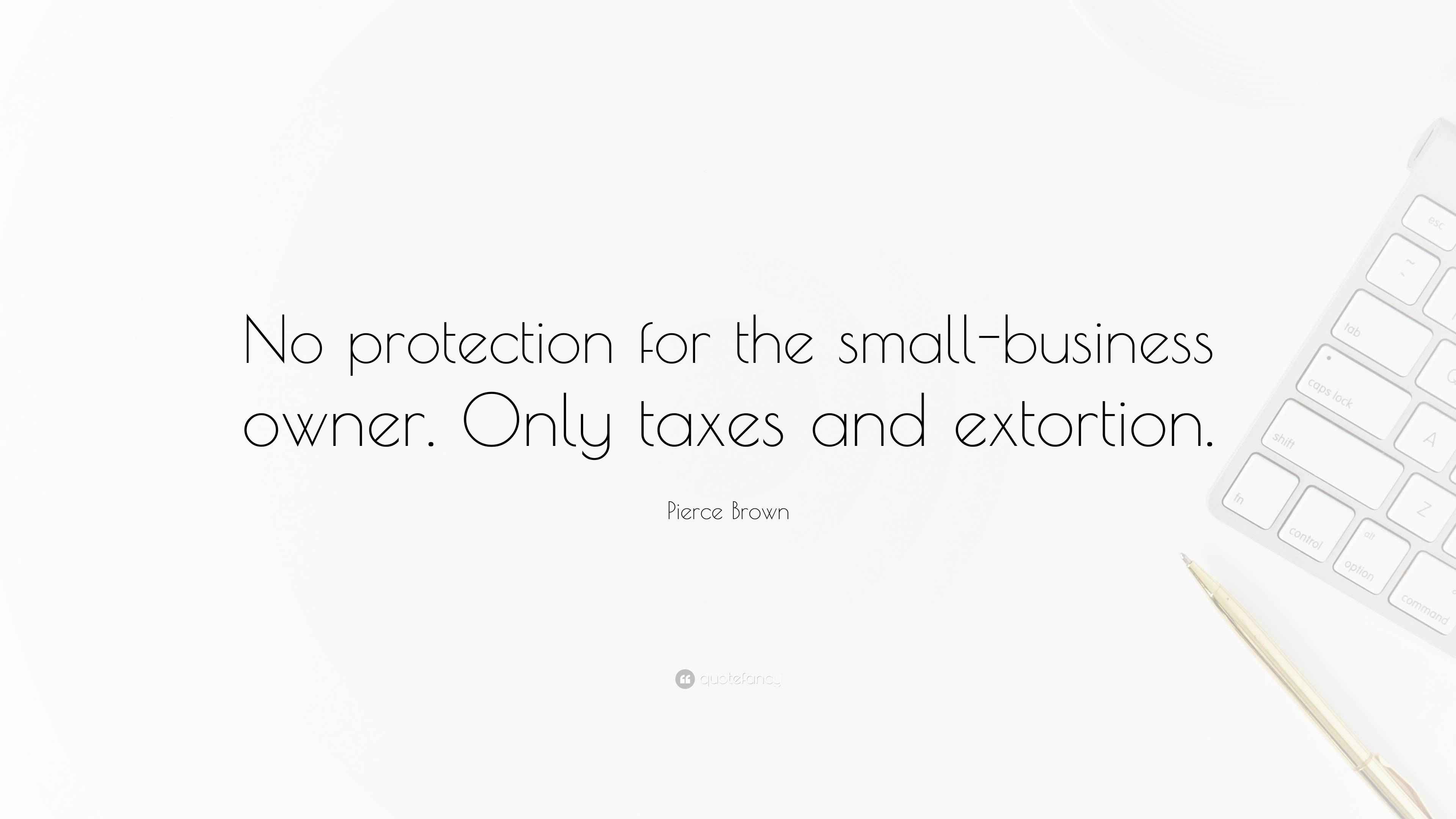 Pierce Brown Quote: “No protection for the small-business owner. Only ...