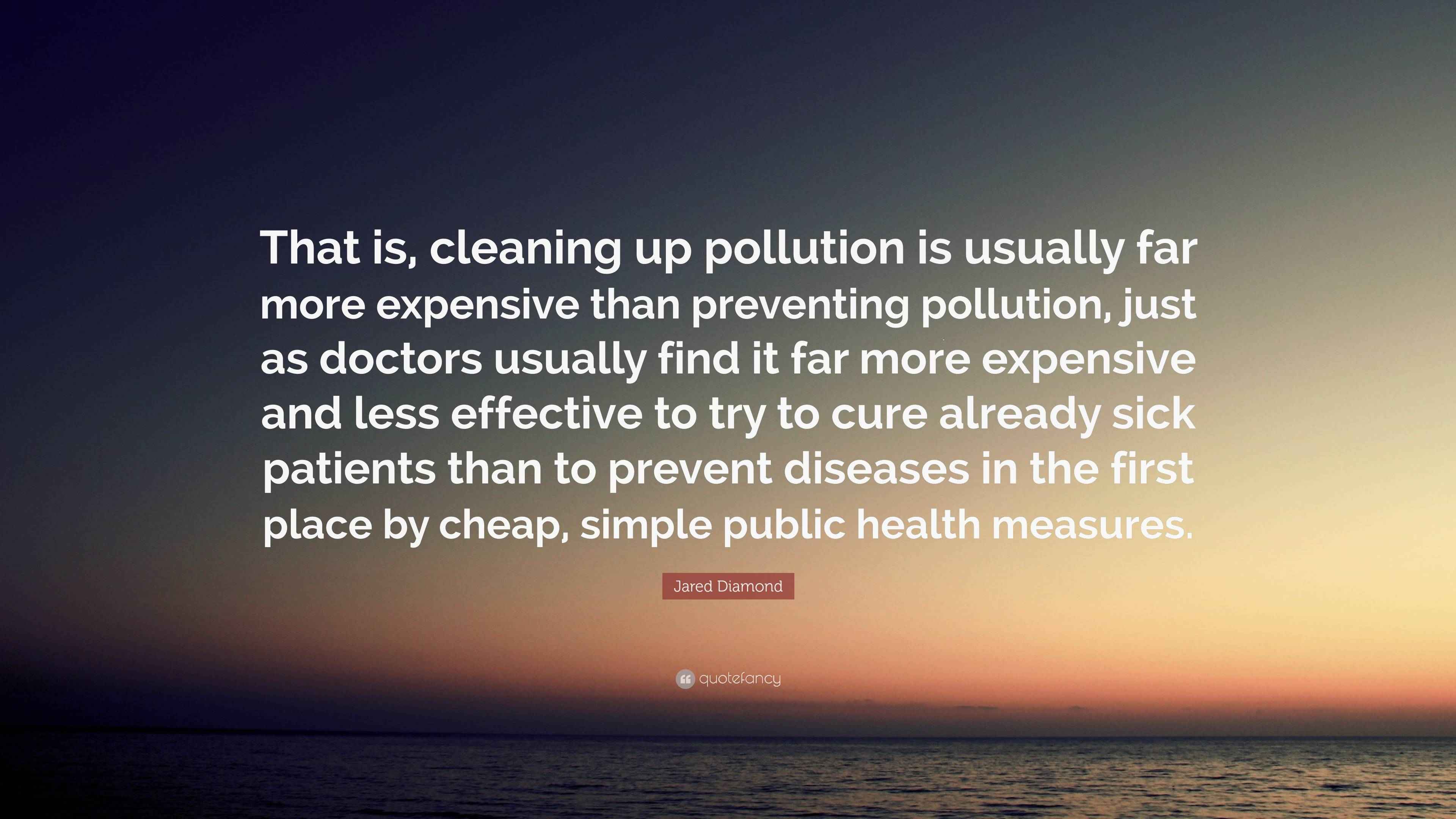 Jared Diamond Quote: “That is, cleaning up pollution is usually far ...