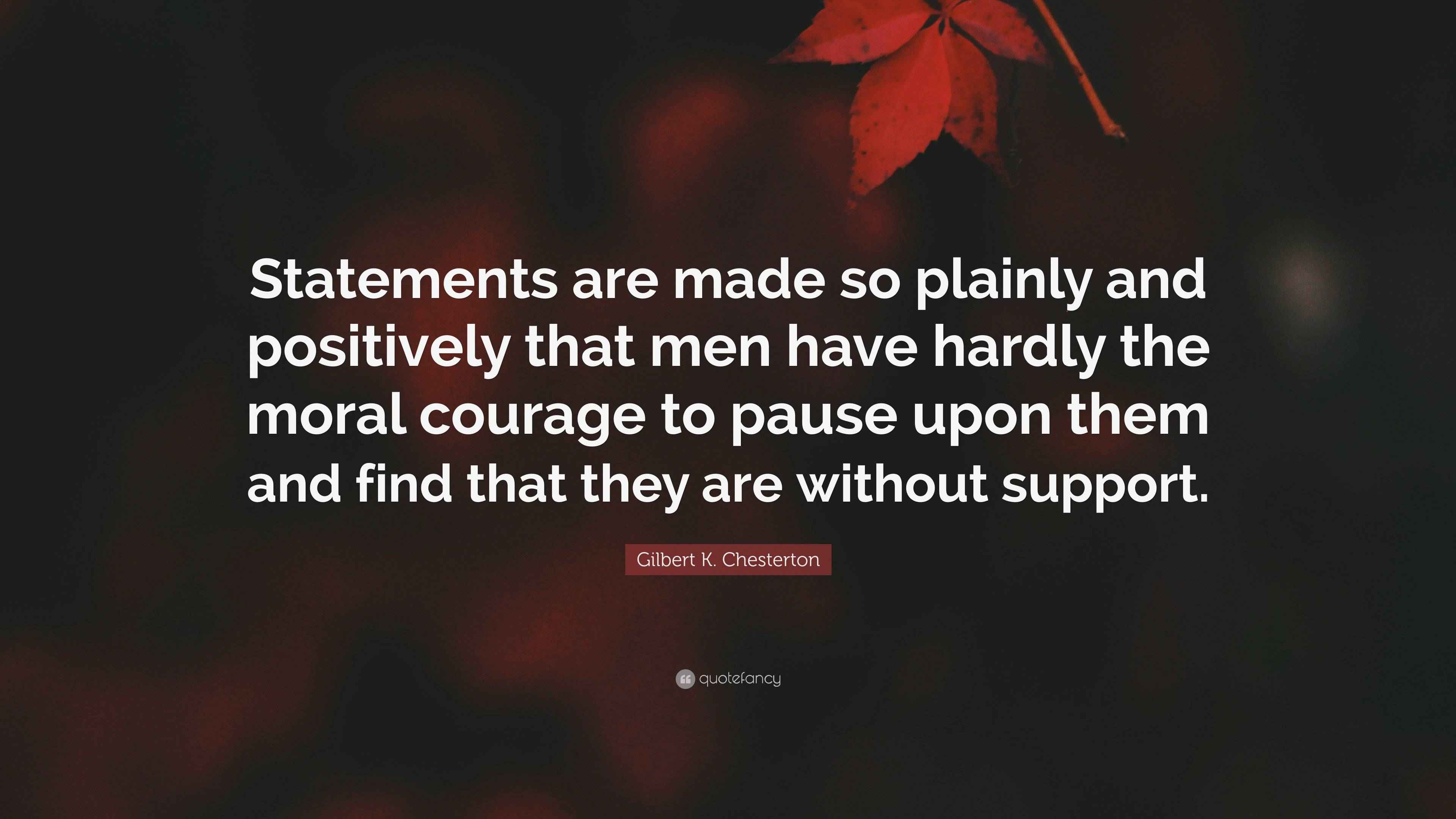 Gilbert K. Chesterton Quote: “Statements are made so plainly and ...