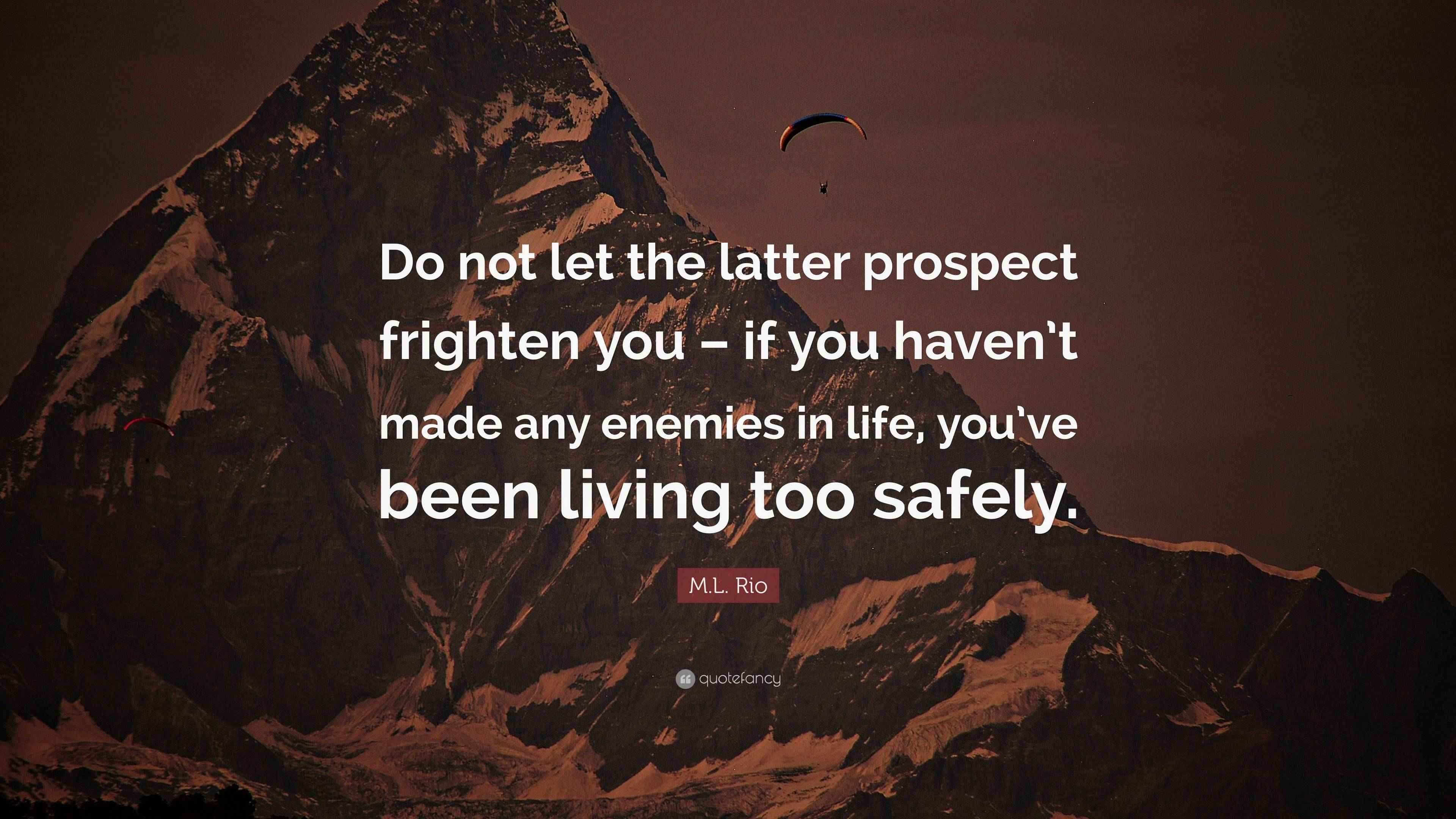 M.L. Rio Quote: “Do not let the latter prospect frighten you – if you ...