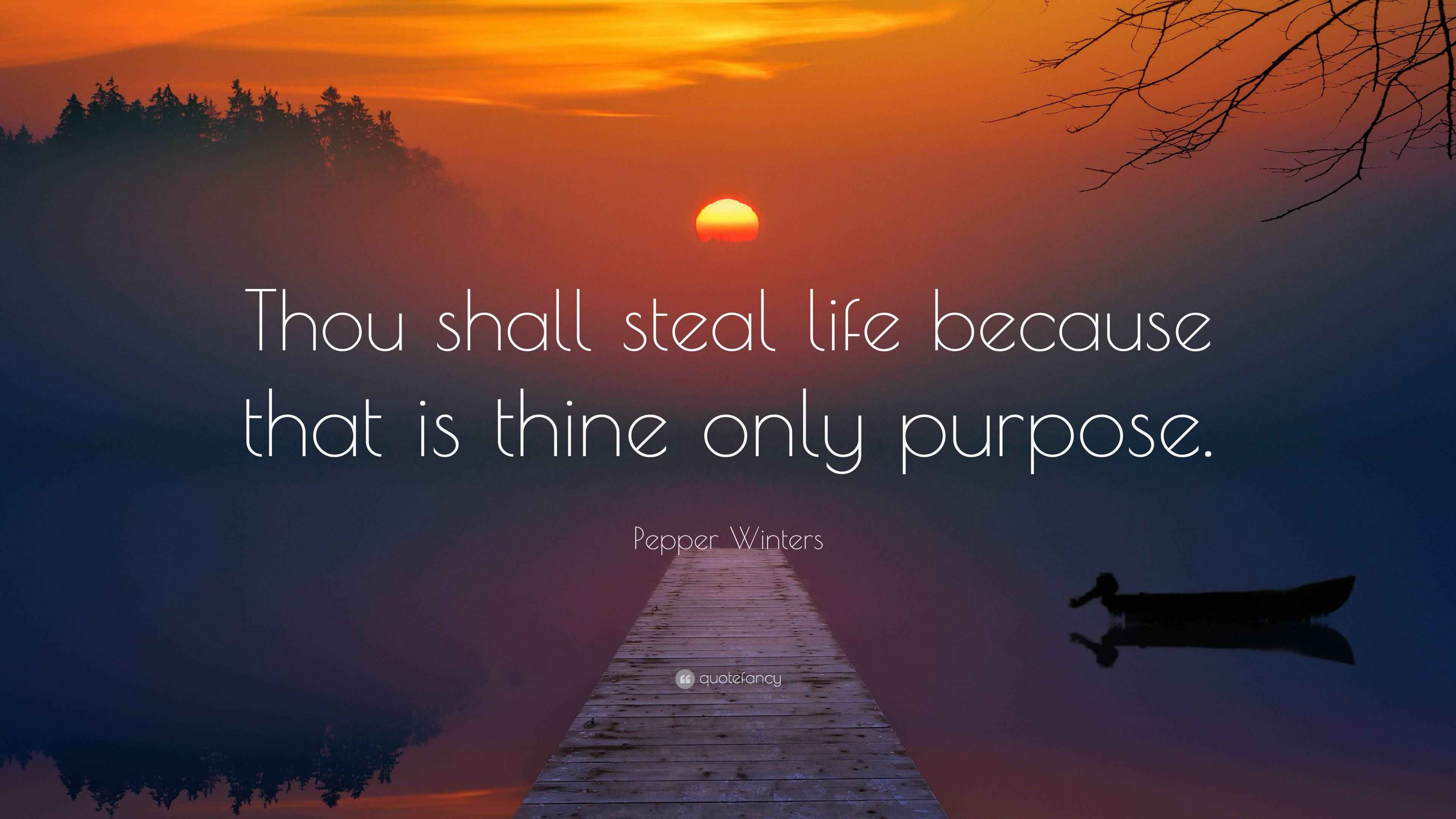 Pepper Winters Quote: “Thou shall steal life because that is thine only ...