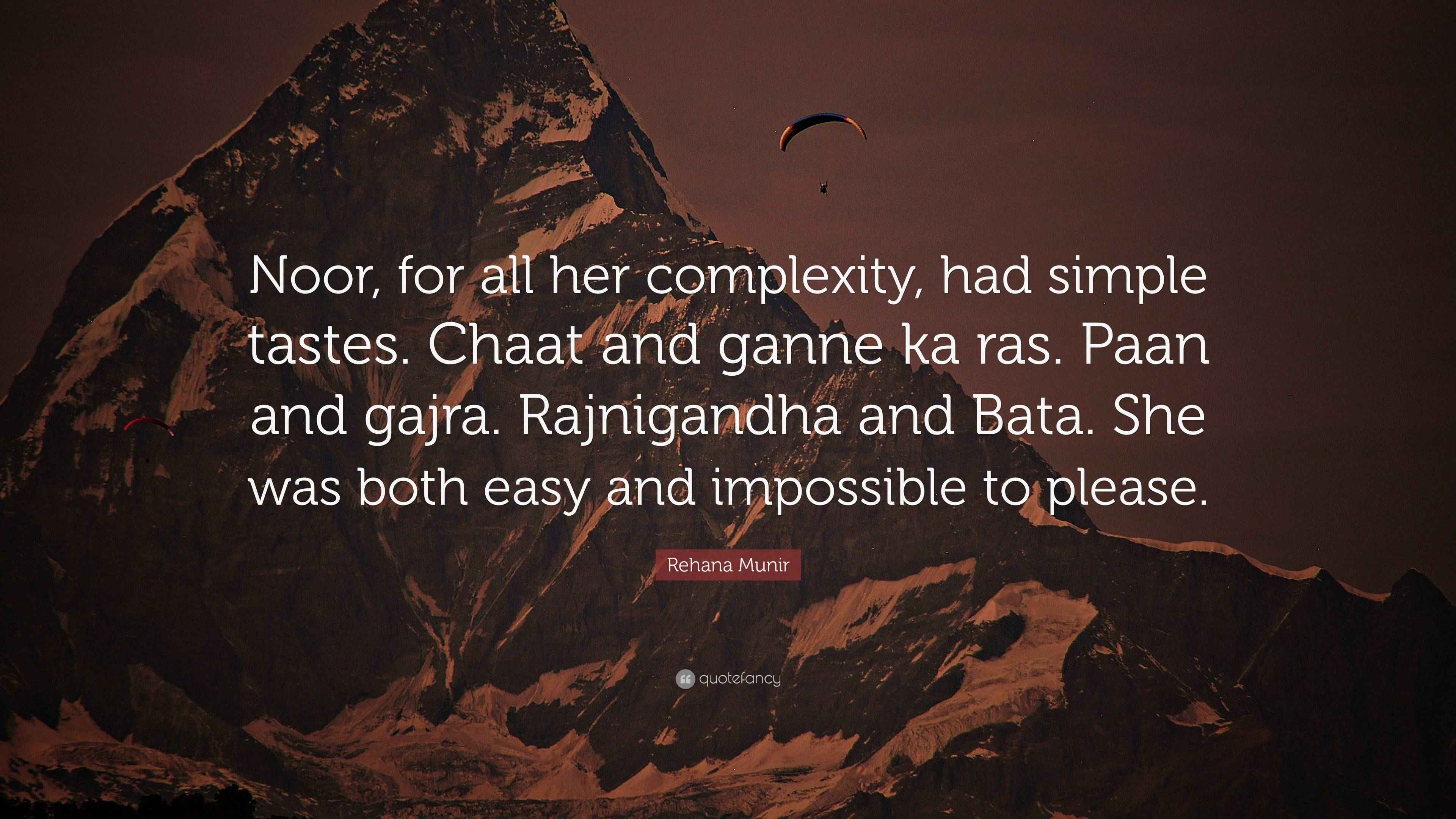 Rehana Munir Quote: “Noor, for all her complexity, had simple tastes ...