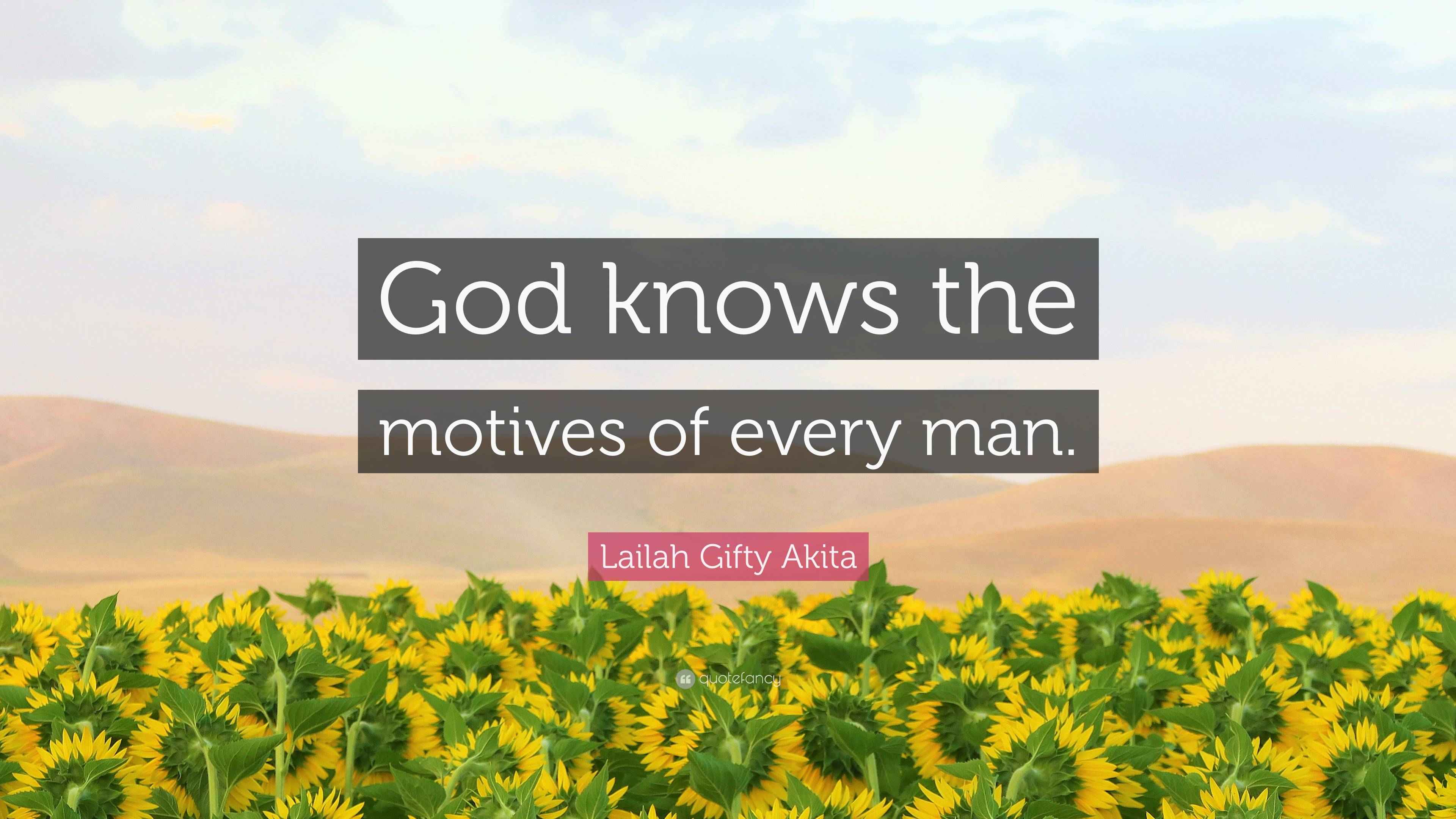 Lailah Gifty Akita Quote: “God knows the motives of every man.”