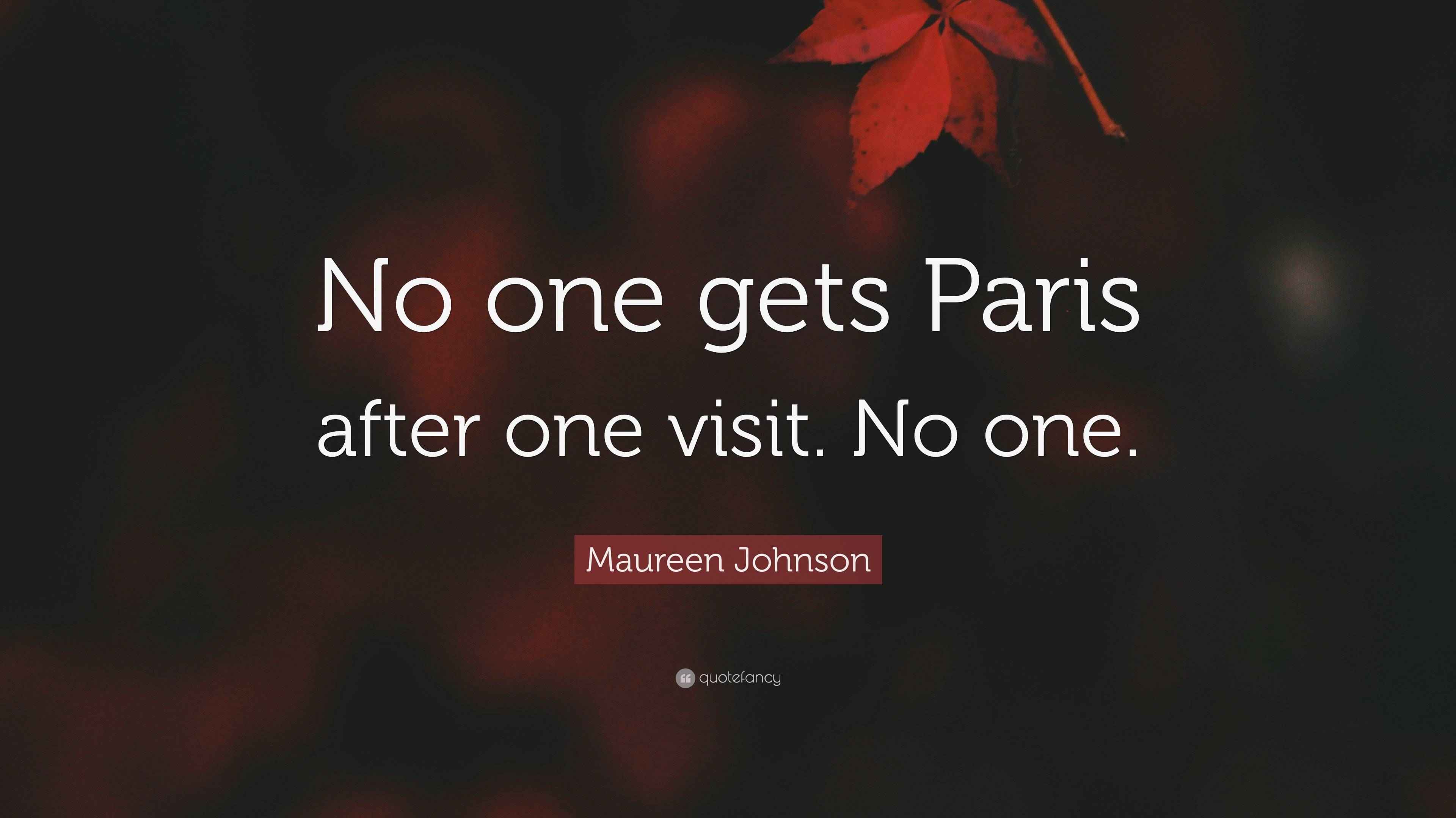 Maureen Johnson Quote No One Gets Paris After One Visit No One