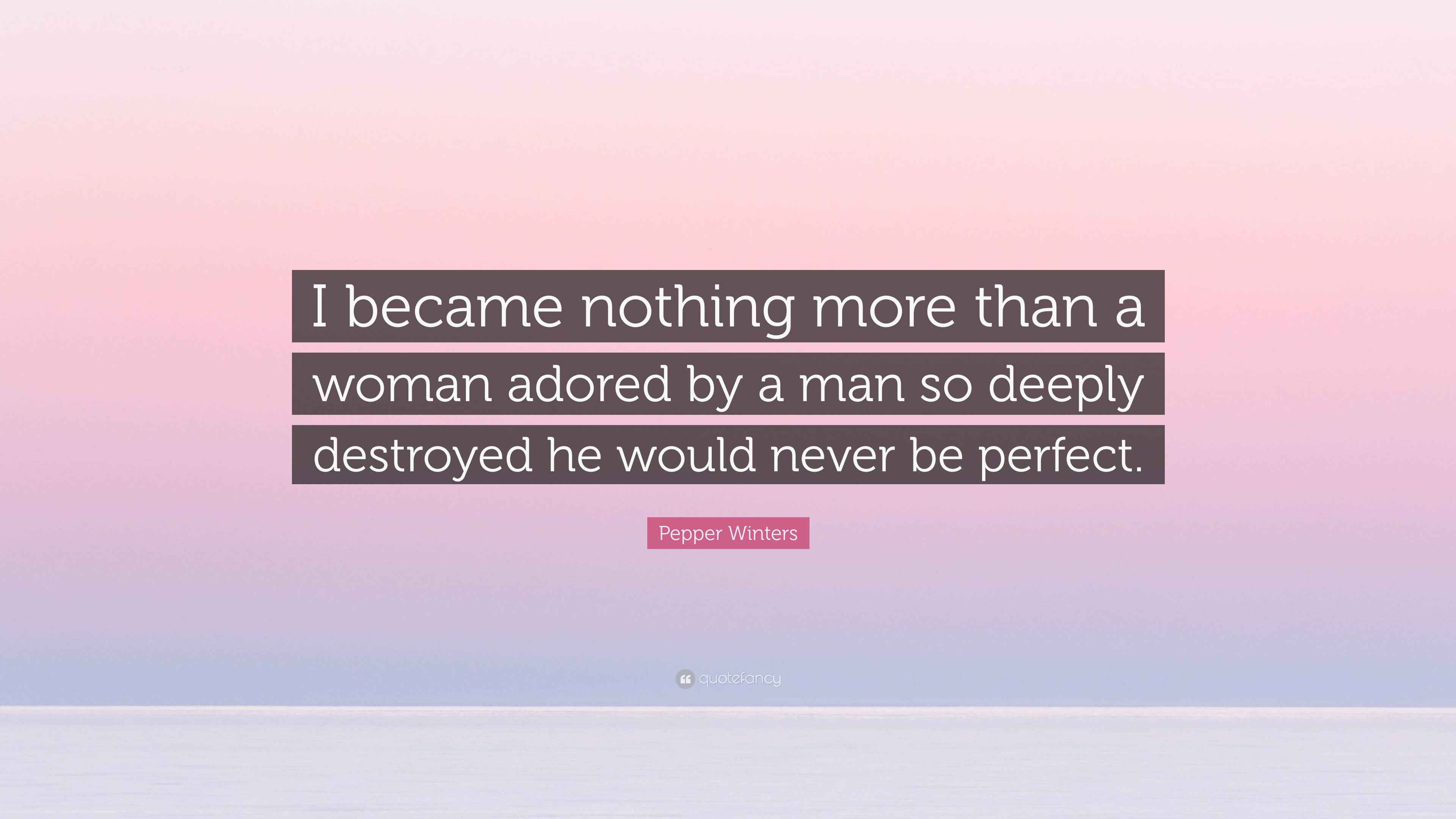 Pepper Winters Quote: “I became nothing more than a woman adored by a ...