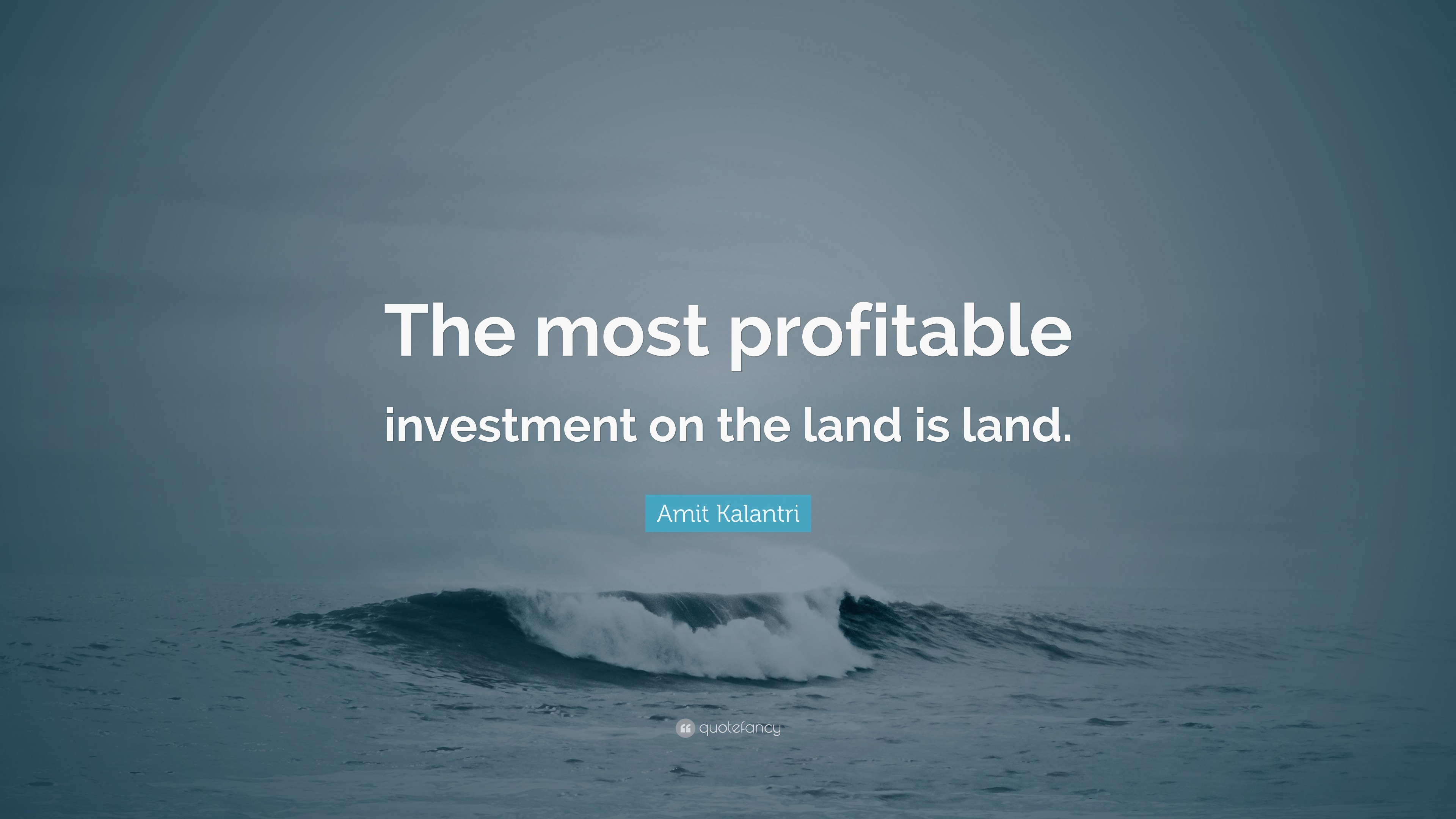 Amit Kalantri Quote: “The most profitable investment on the land is land.”