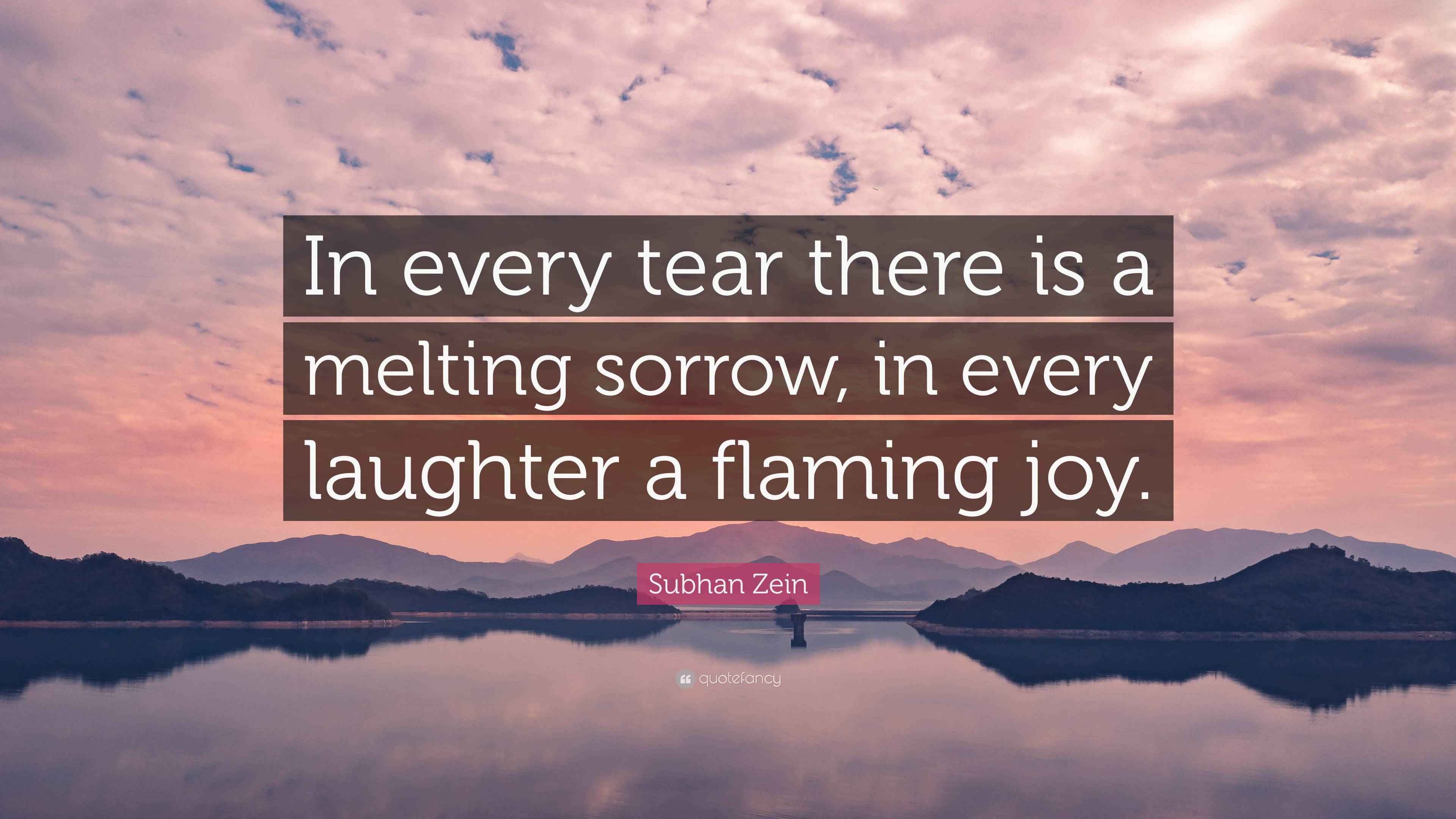 Subhan Zein Quote: “In every tear there is a melting sorrow, in every ...