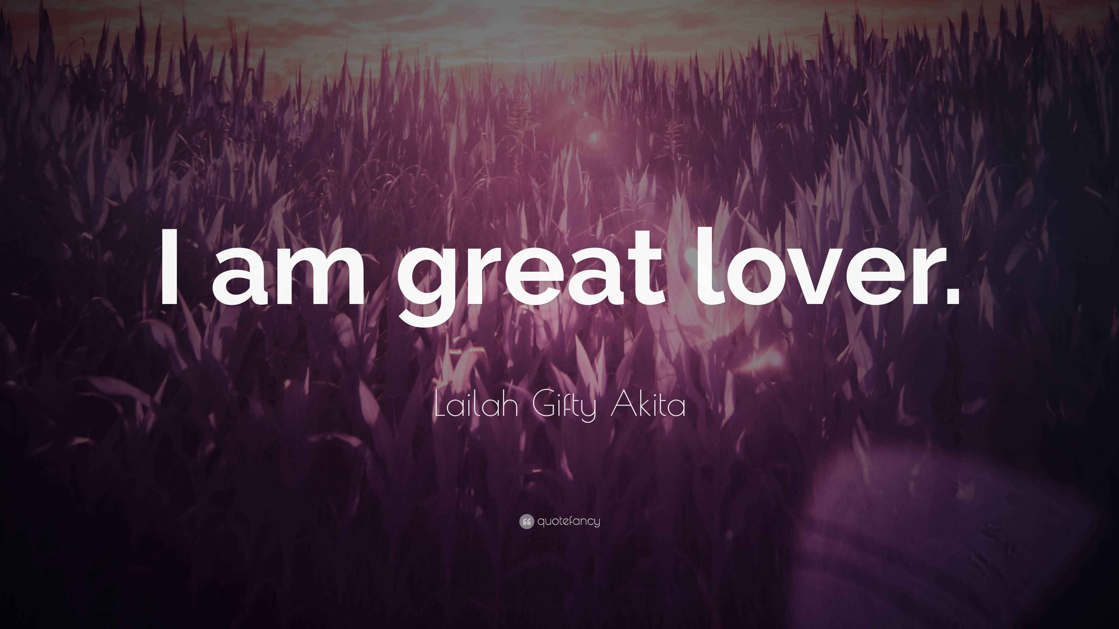 Lailah Gifty Akita Quote: “I am great lover.”