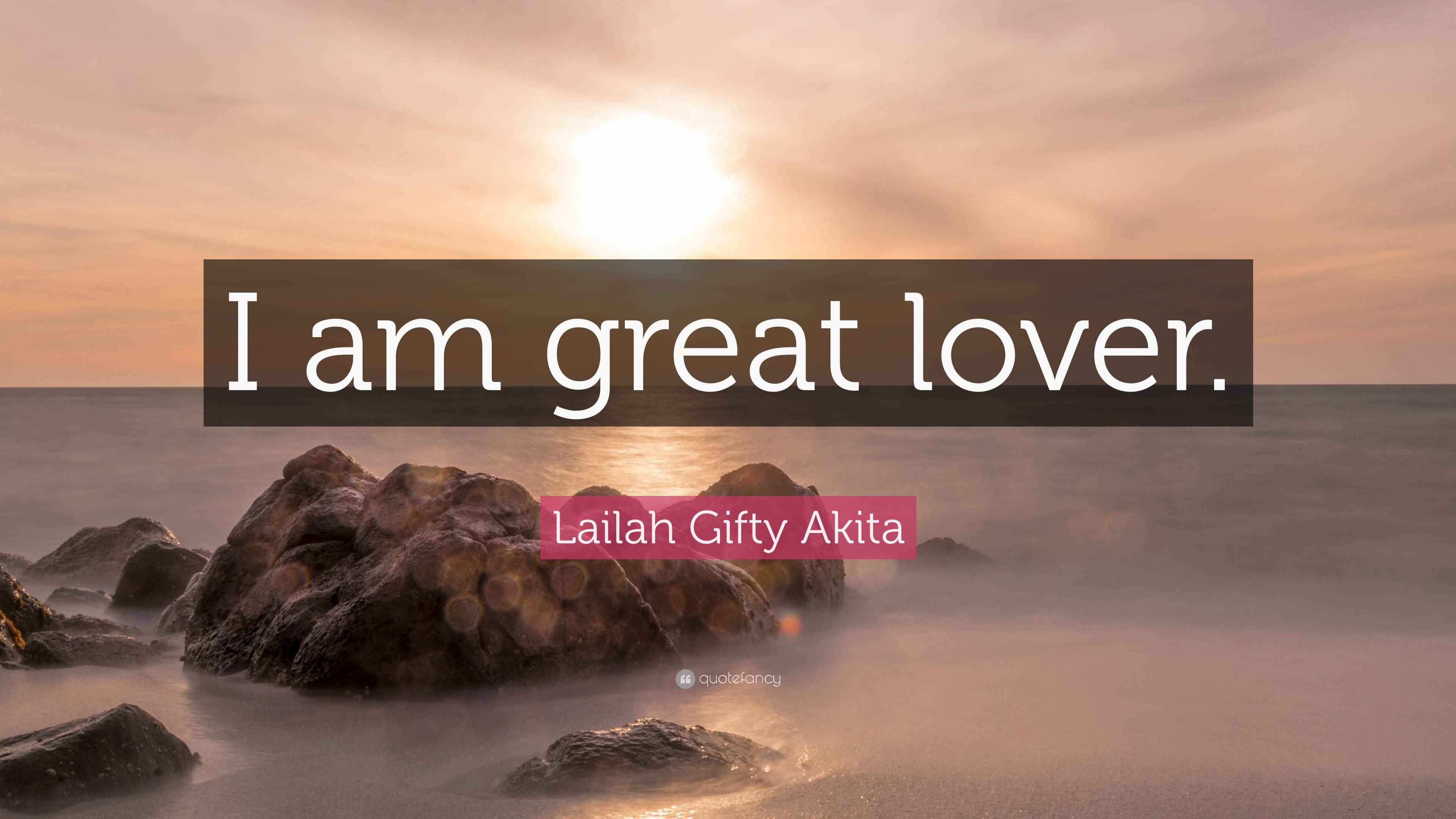 Lailah Gifty Akita Quote: “I am great lover.”