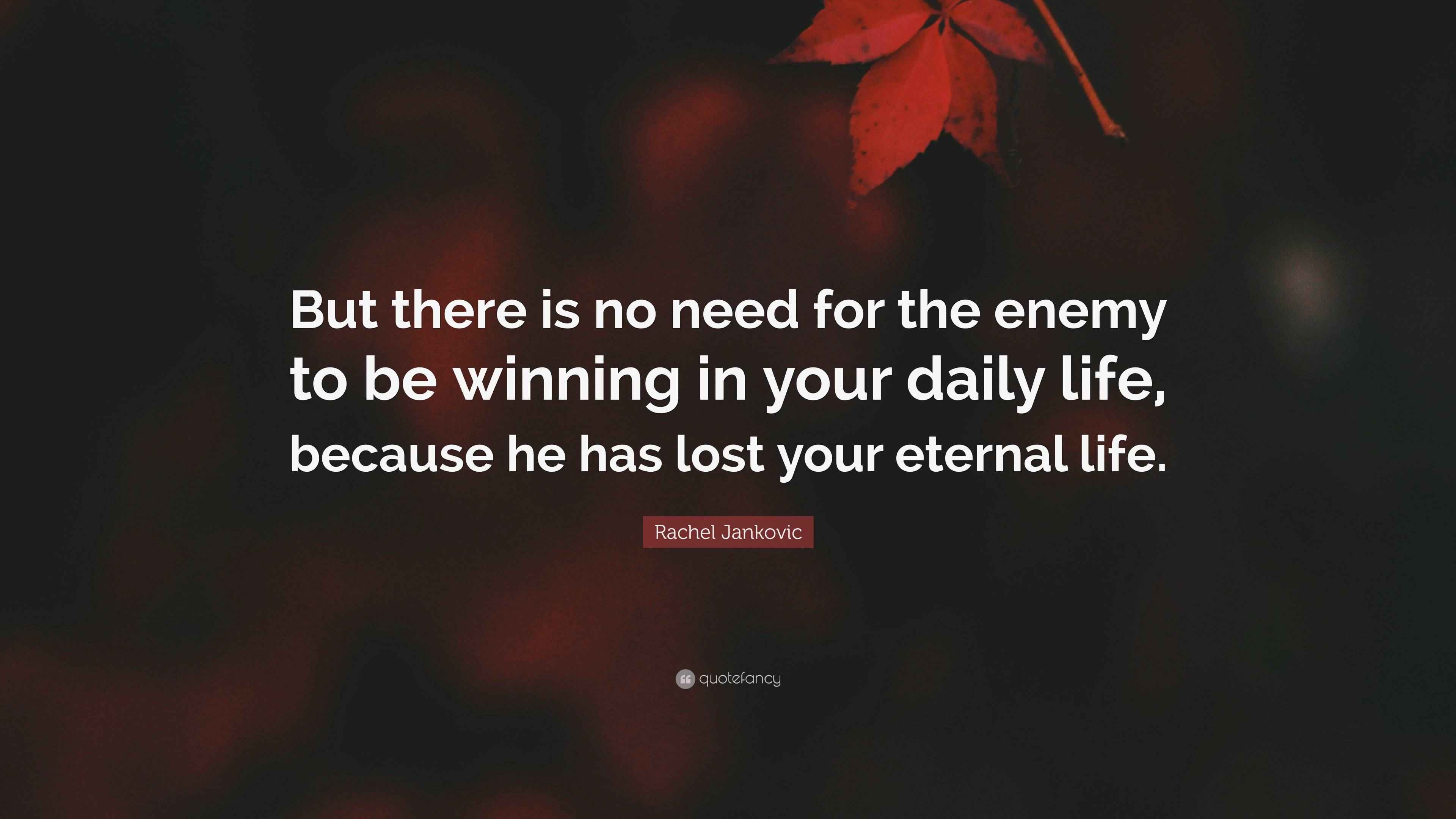 Rachel Jankovic Quote: “But there is no need for the enemy to be ...