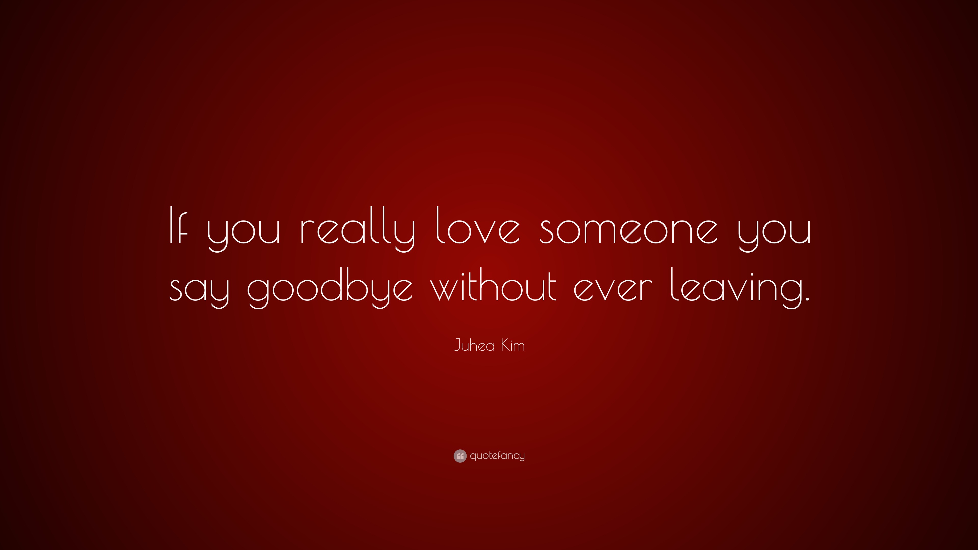 Quotes About Leaving Someone You Love Juhea Kim Quote: “If You