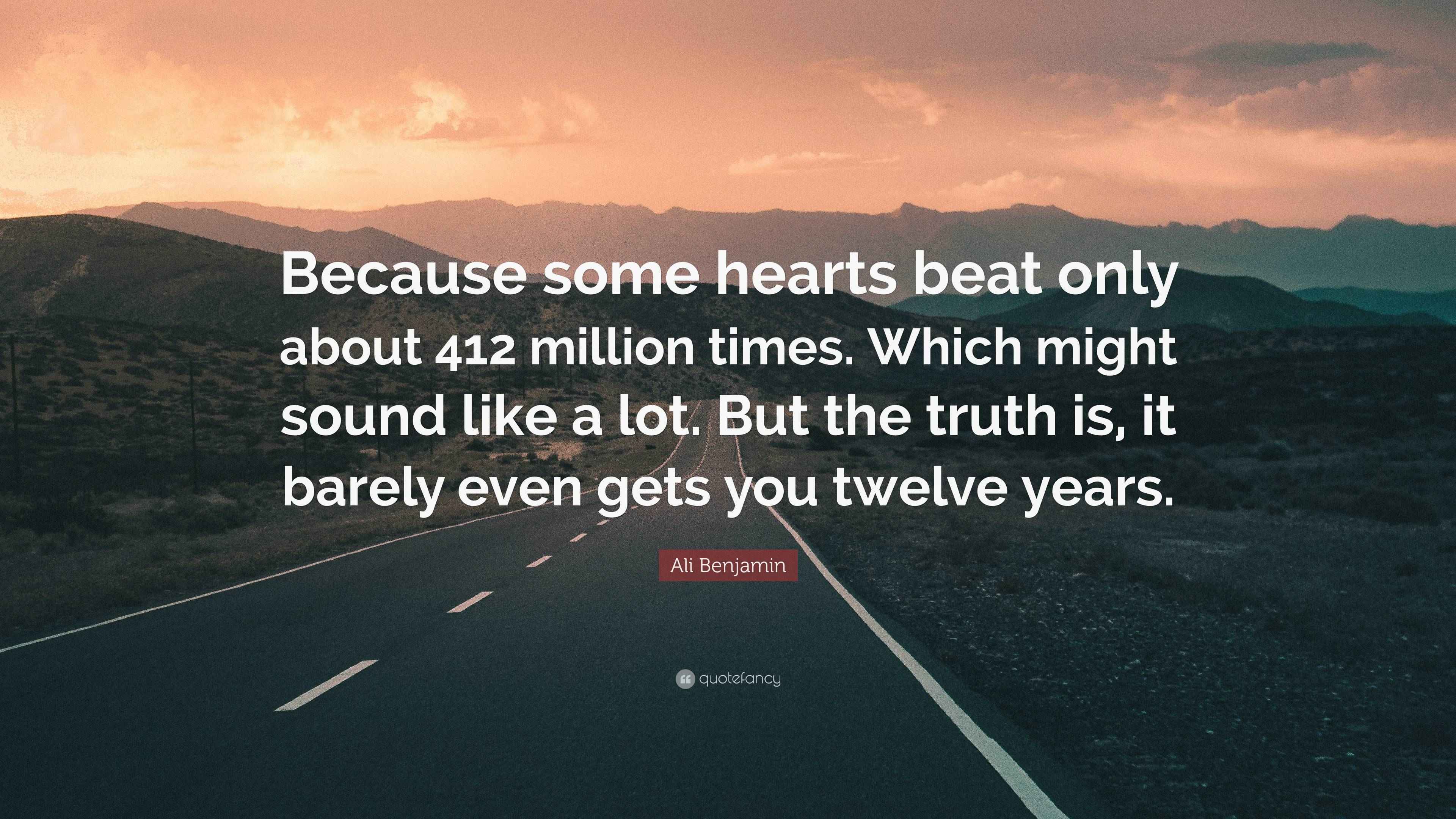 Ali Benjamin Quote: “Because some hearts beat only about 412 million ...