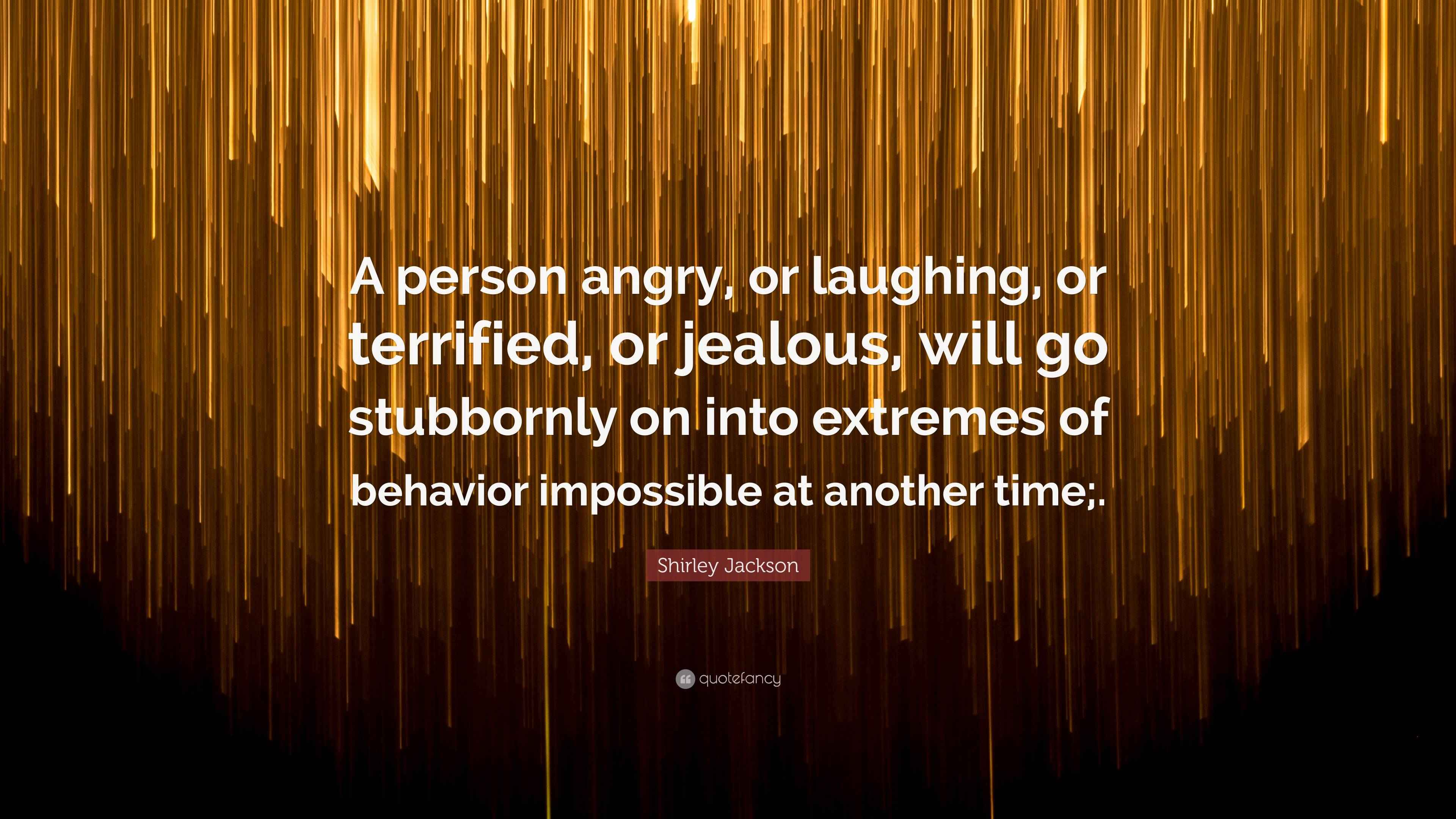 Shirley Jackson Quote: “A person angry, or laughing, or terrified, or ...