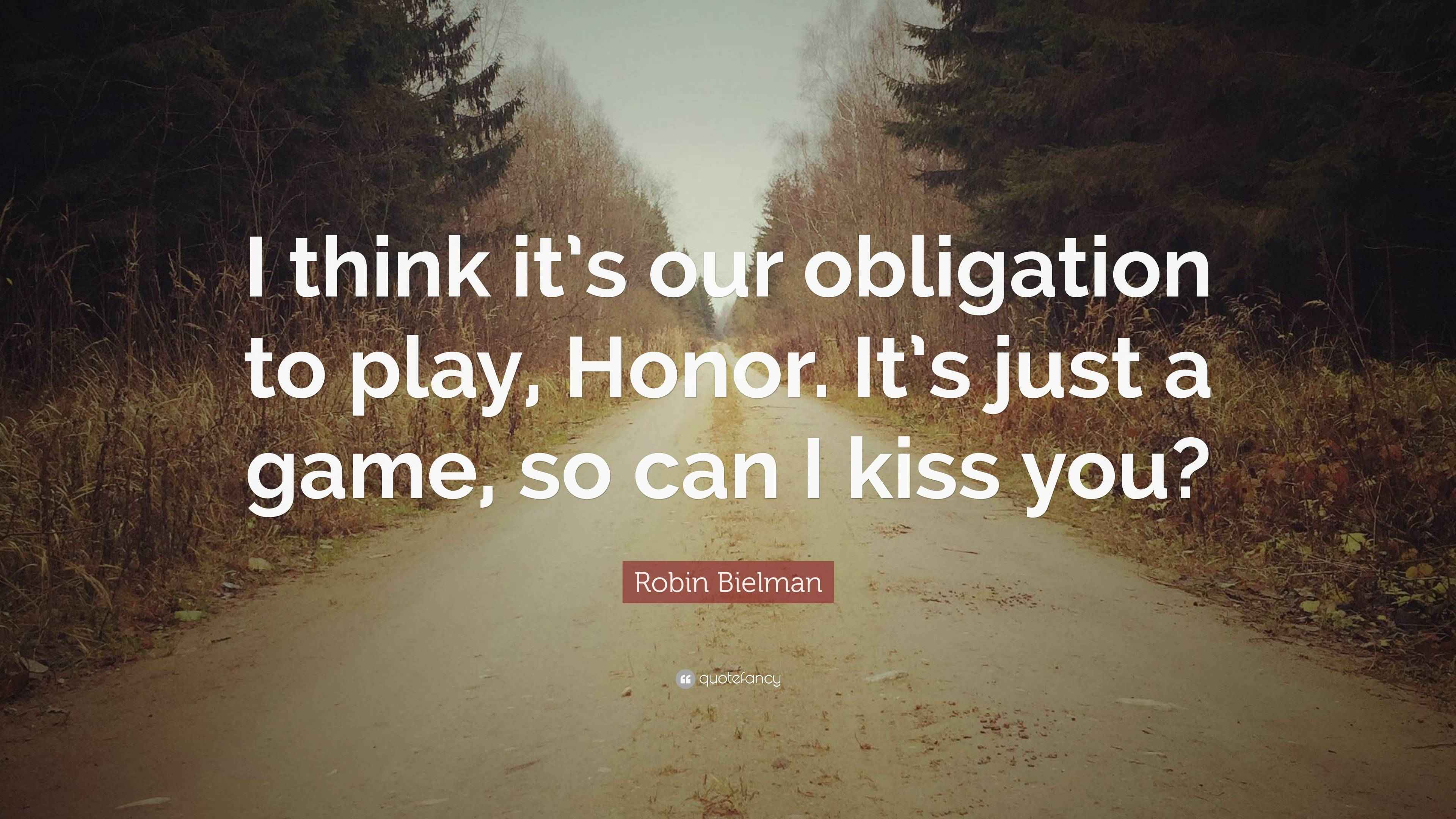 Robin Bielman Quote: “I think it’s our obligation to play, Honor. It’s ...