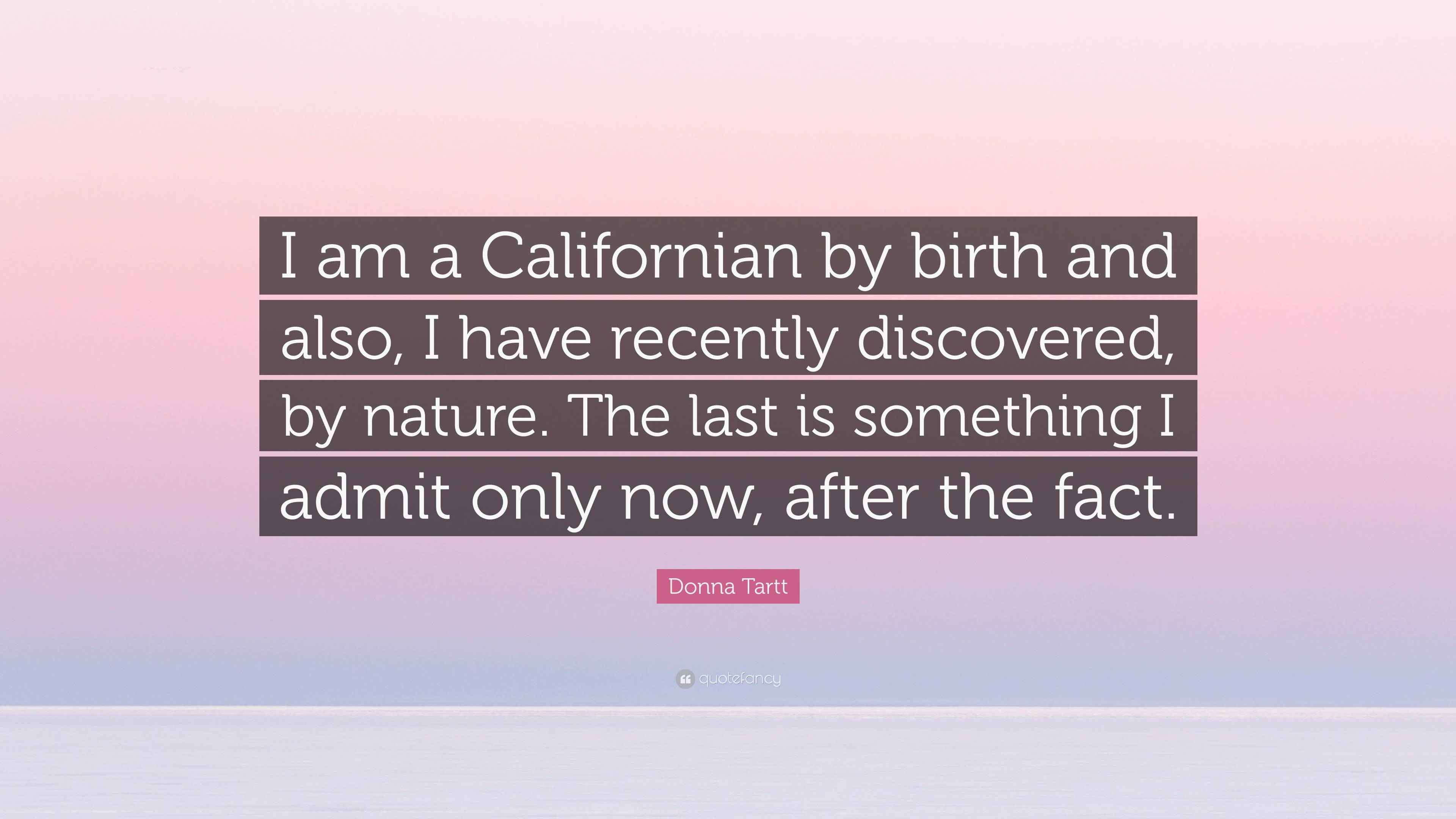 Donna Tartt Quote: “I am a Californian by birth and also, I have ...