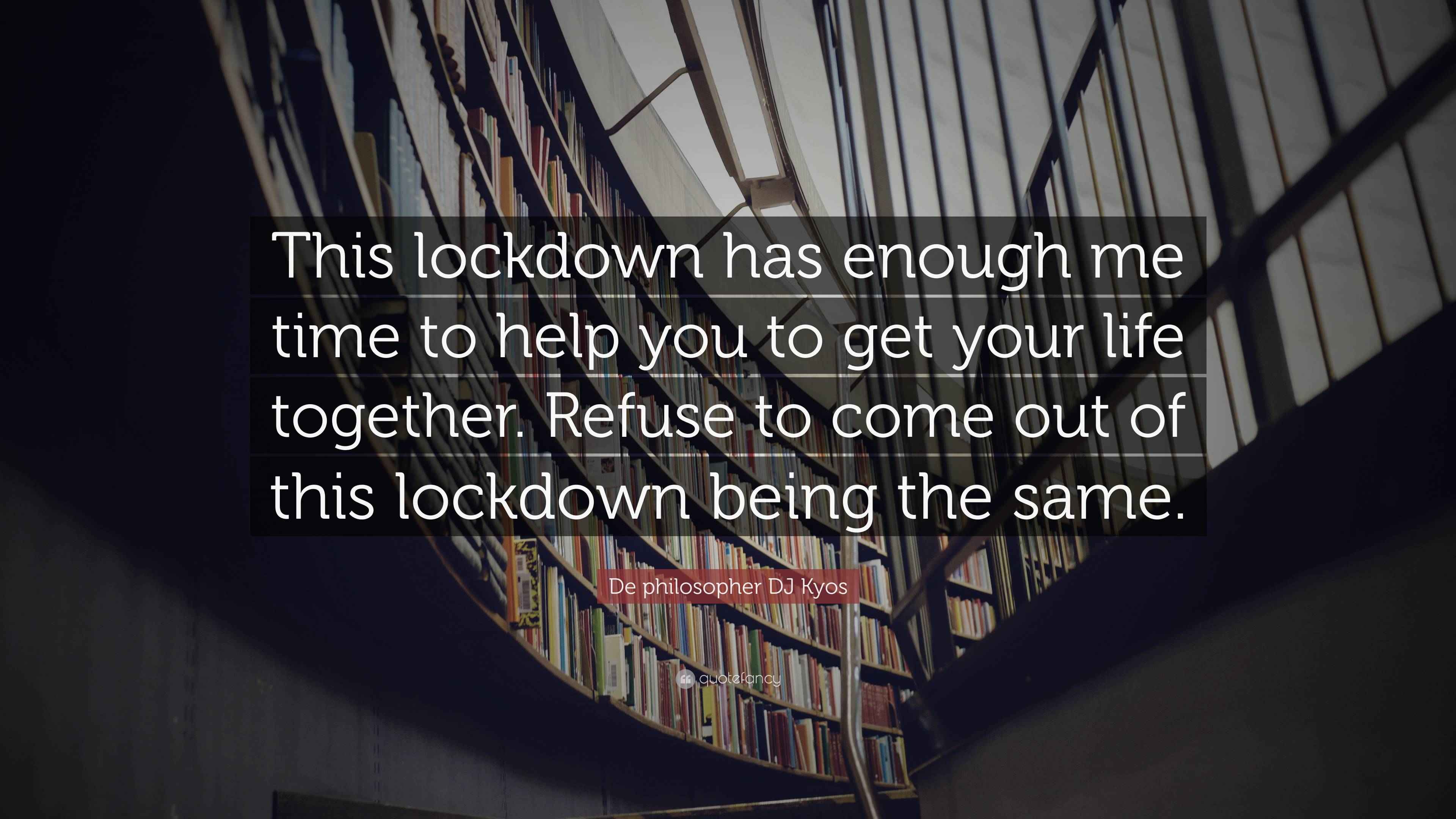 De philosopher DJ Kyos Quote: “This lockdown has enough me time to help ...