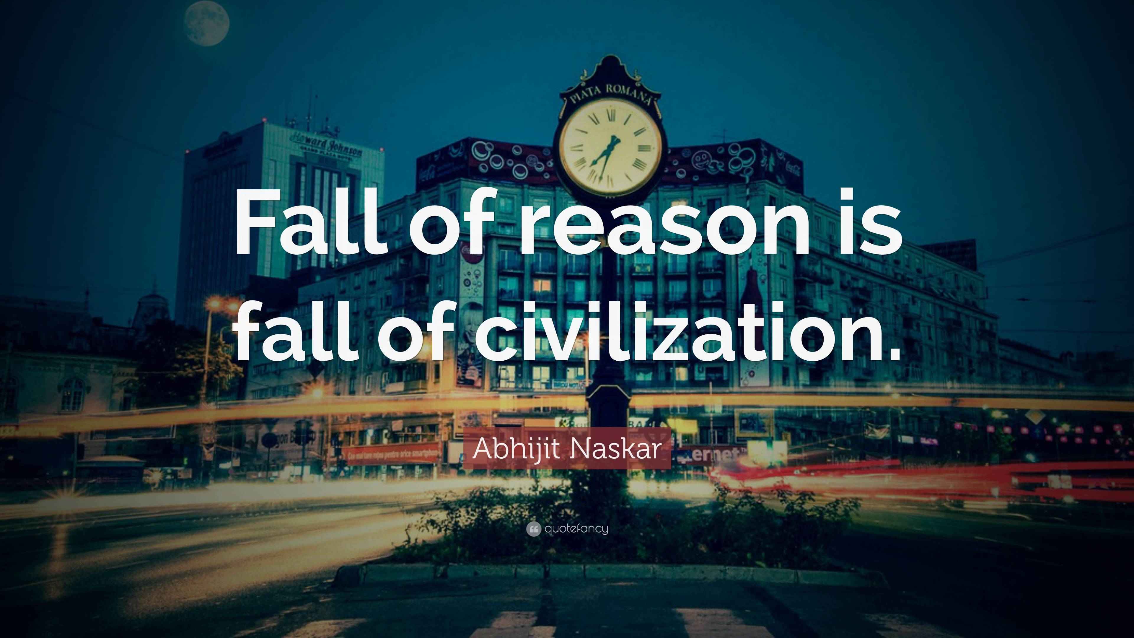Abhijit Naskar Quote: “Fall of reason is fall of civilization.”