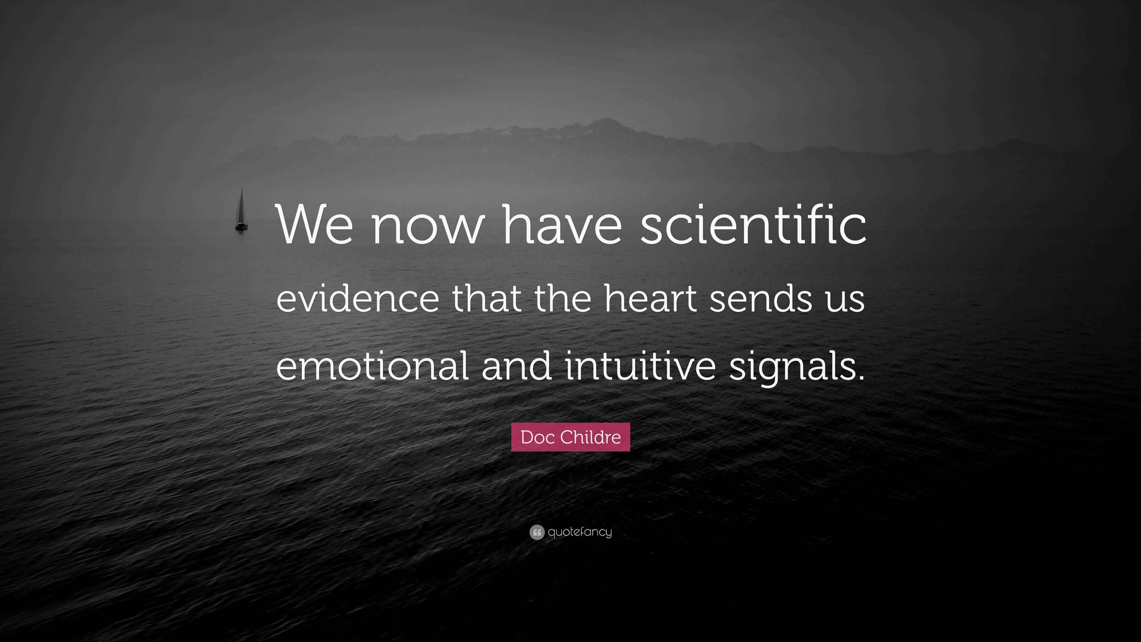Doc Childre Quote: “We now have scientific evidence that the heart ...