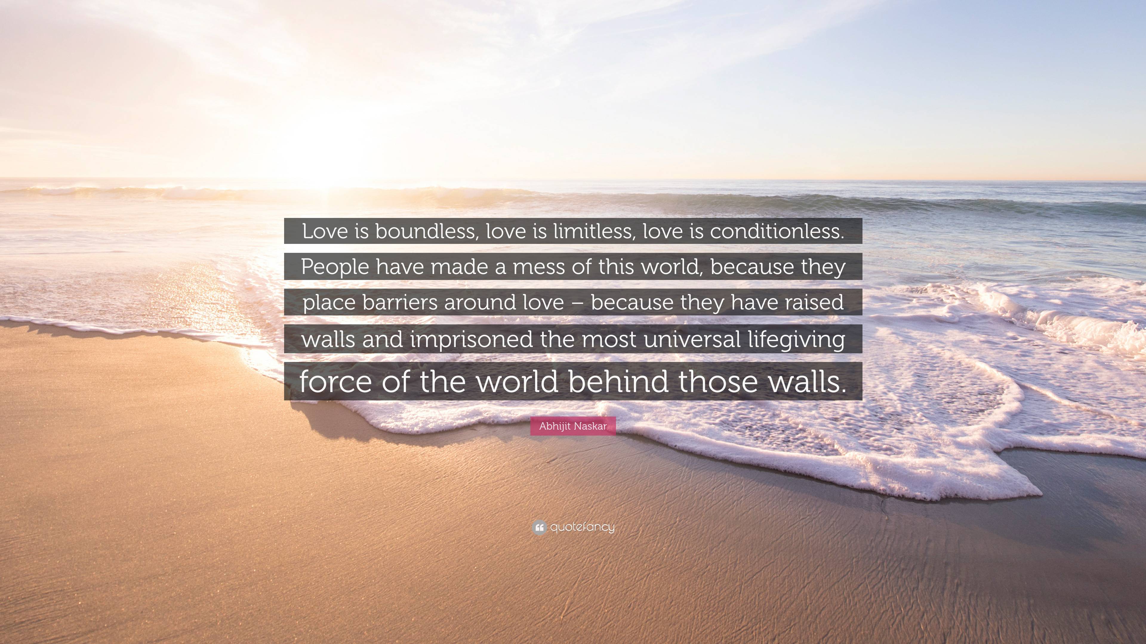 Abhijit Naskar Quote: “Love is boundless, love is limitless, love is ...