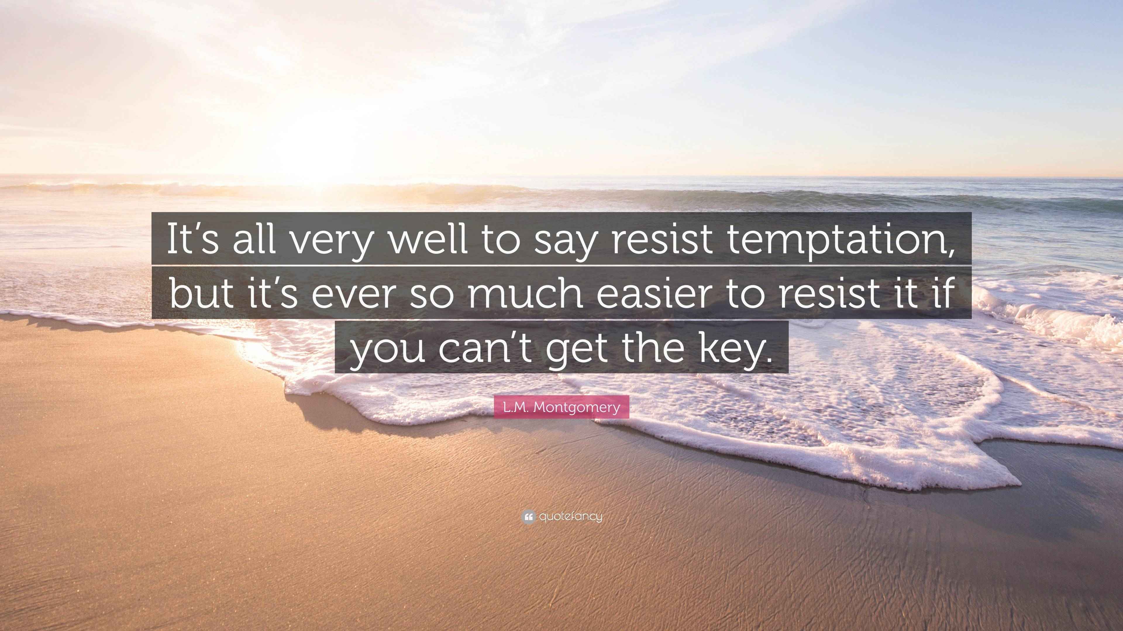L.M. Montgomery Quote: “It’s all very well to say resist temptation ...