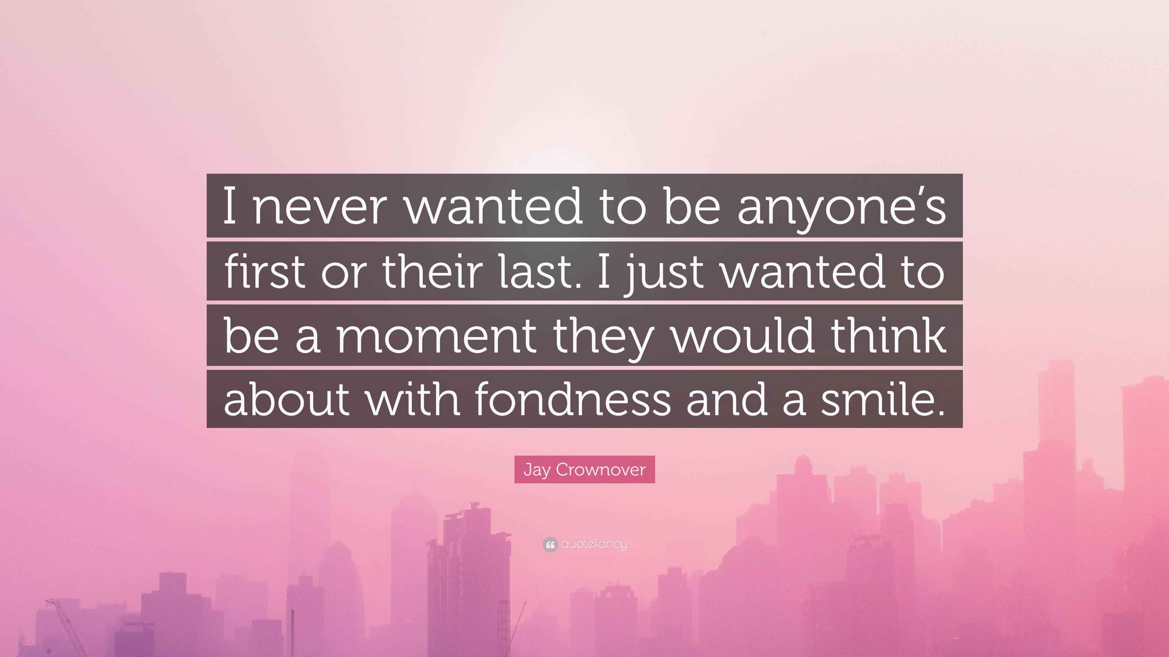 Jay Crownover Quote: “I never wanted to be anyone’s first or their last ...