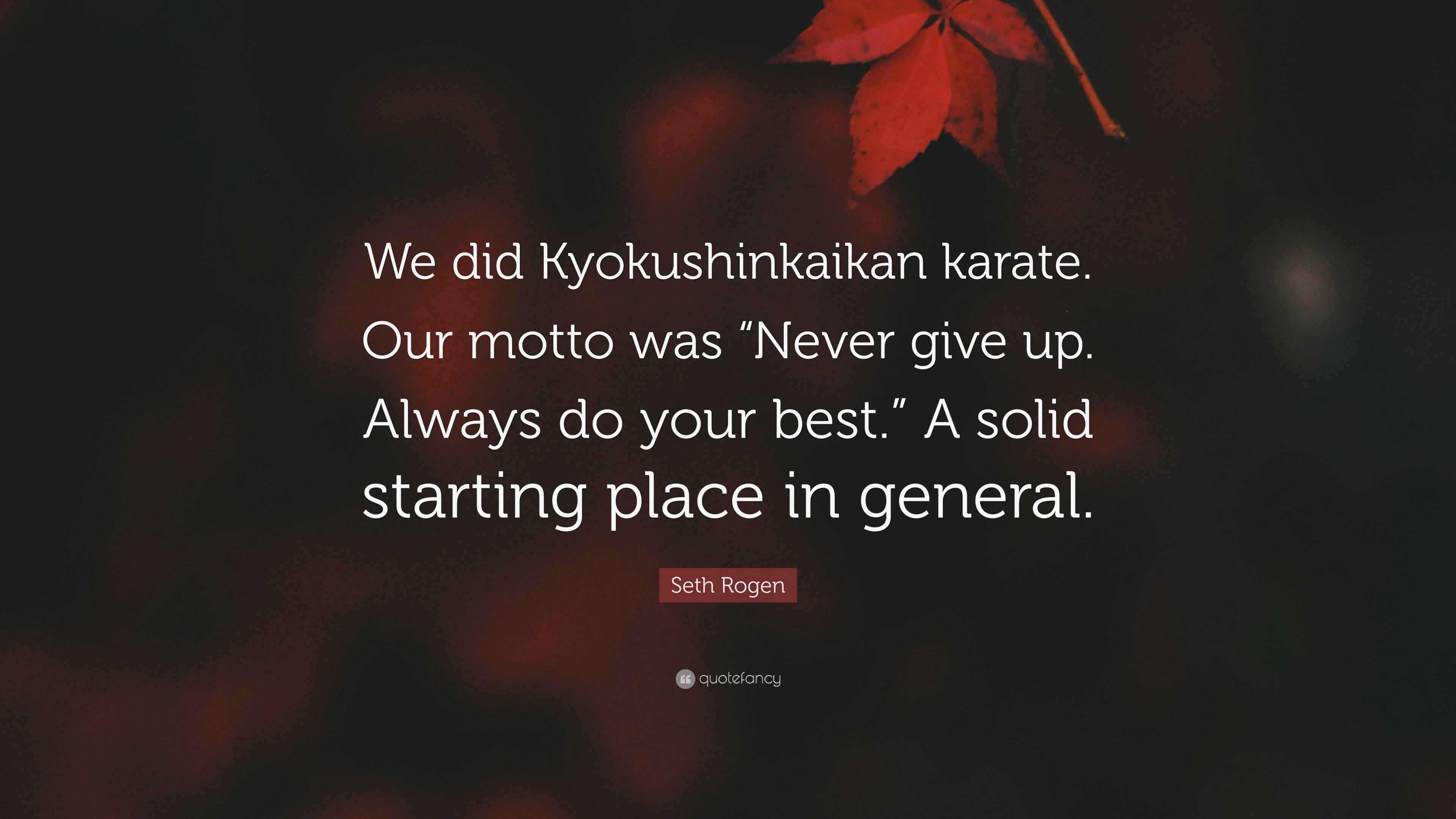 Seth Rogen Quote: “We did Kyokushinkaikan karate. Our motto was “Never ...