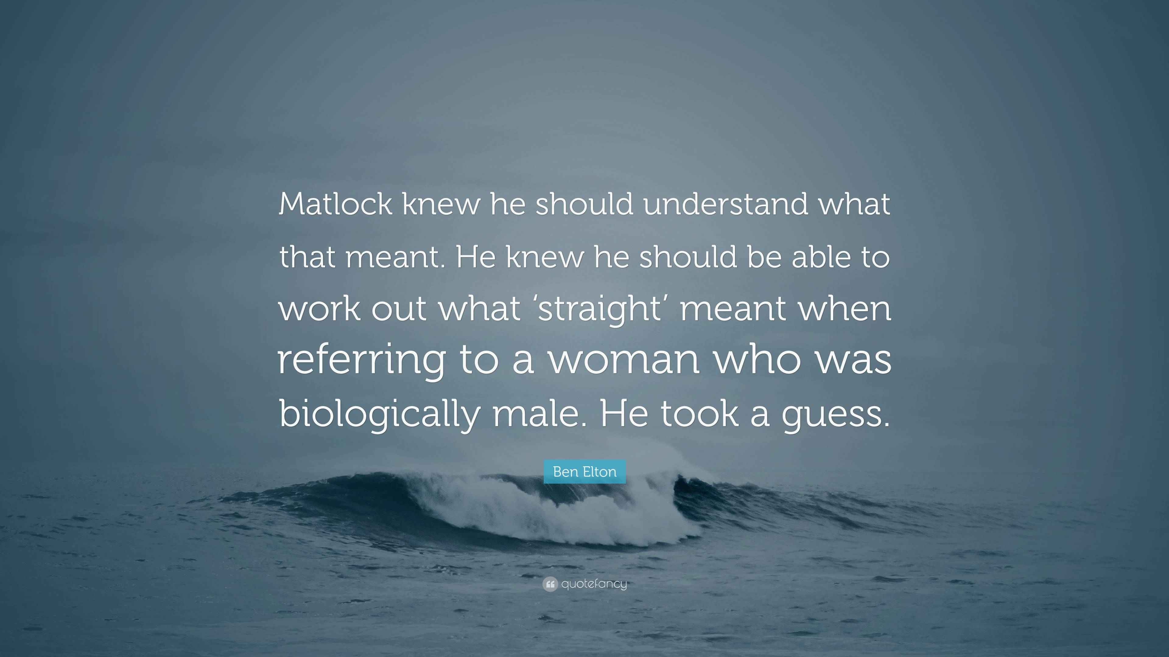 Ben Elton Quote: “Matlock knew he should understand what that meant. He ...