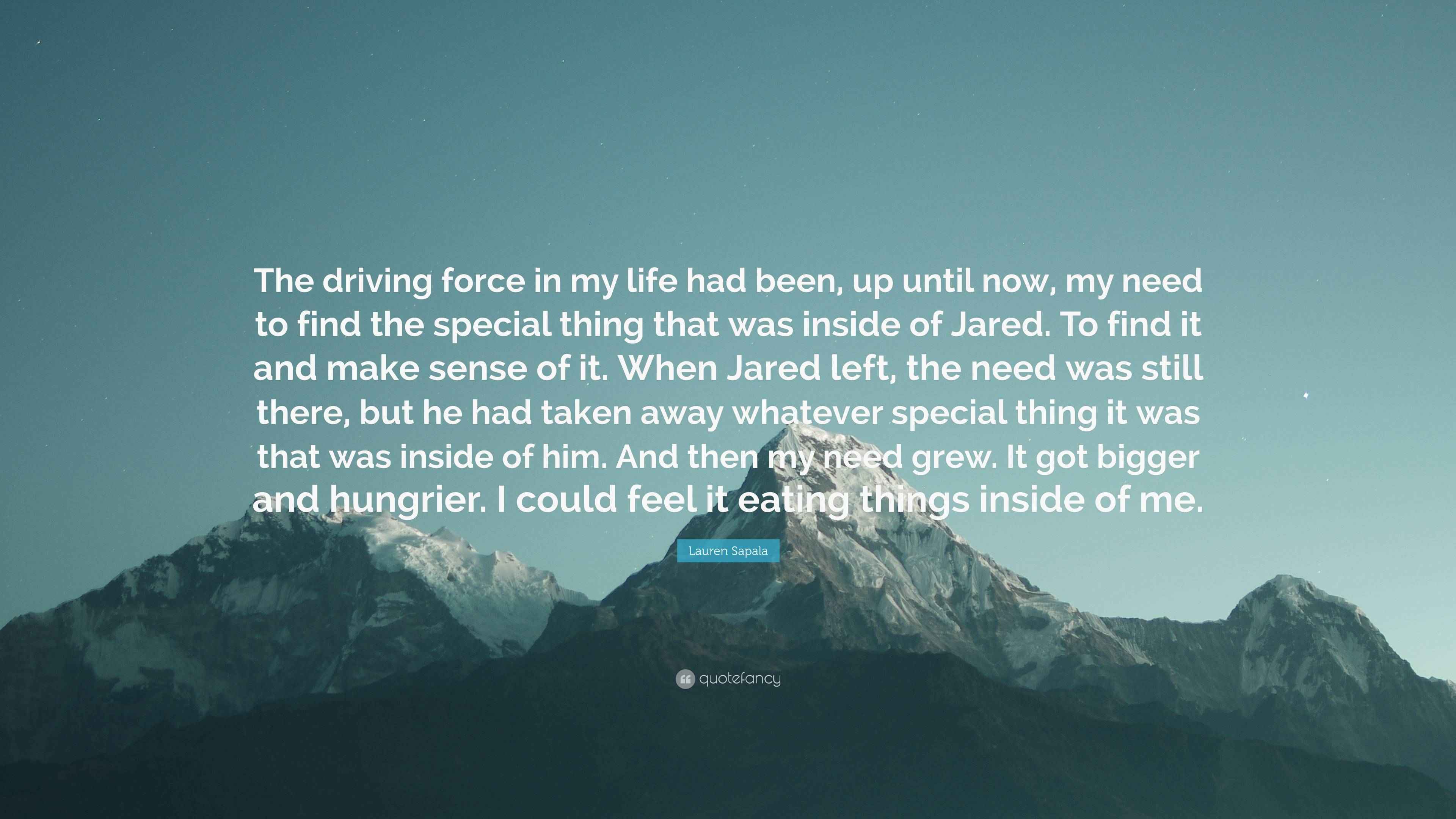 Lauren Sapala Quote: “The driving force in my life had been, up until ...