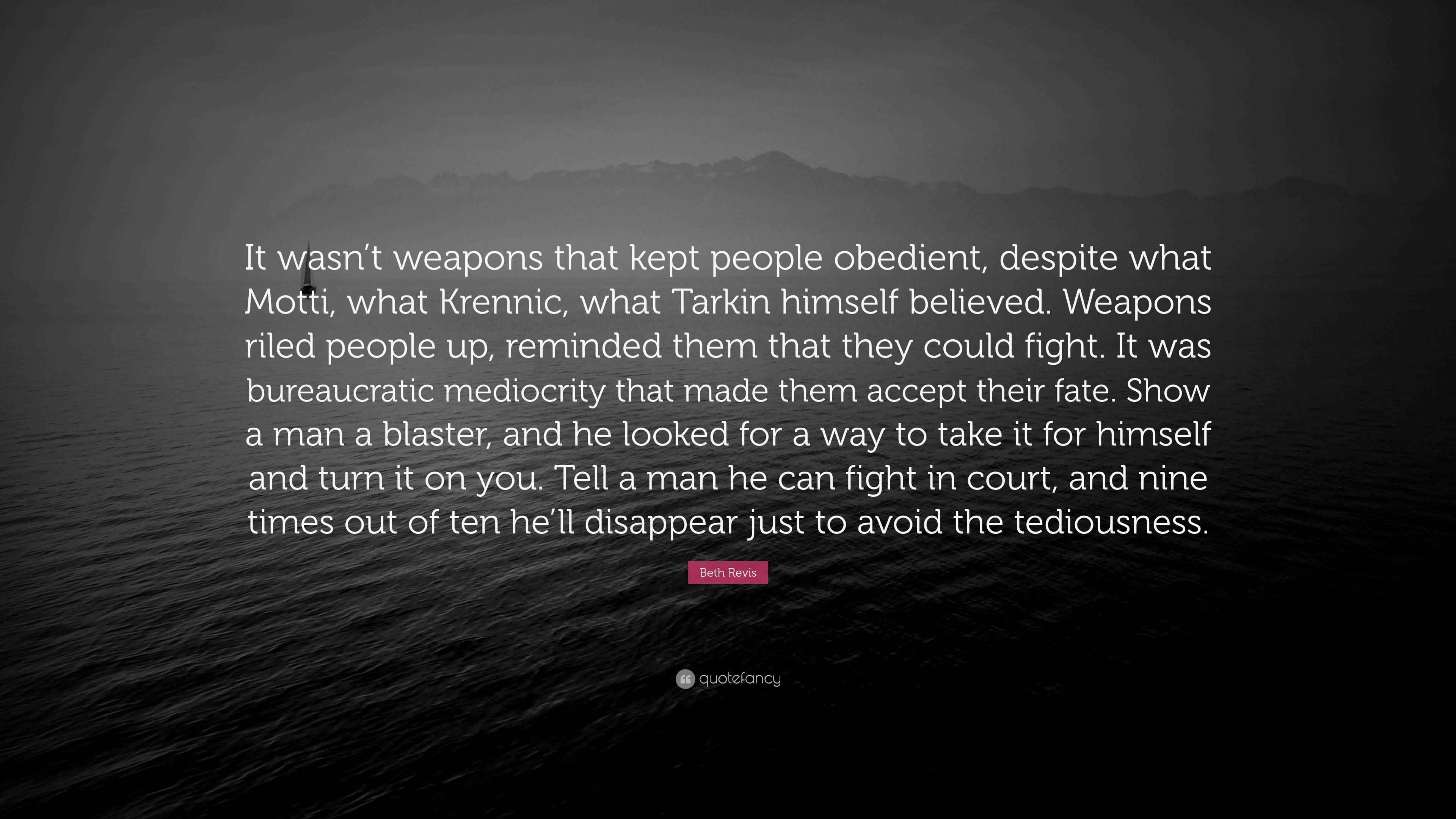 Beth Revis Quote: “It wasn’t weapons that kept people obedient, despite ...