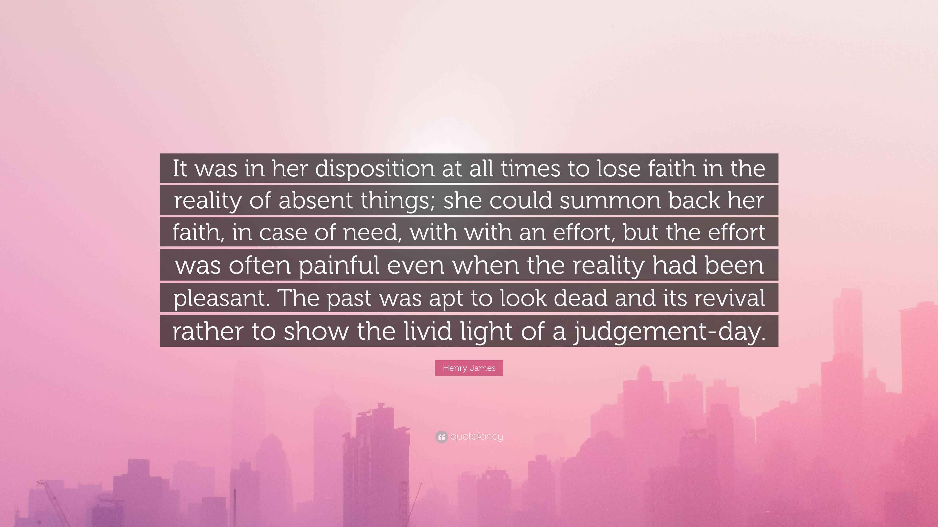 Henry James Quote: “It was in her disposition at all times to lose ...