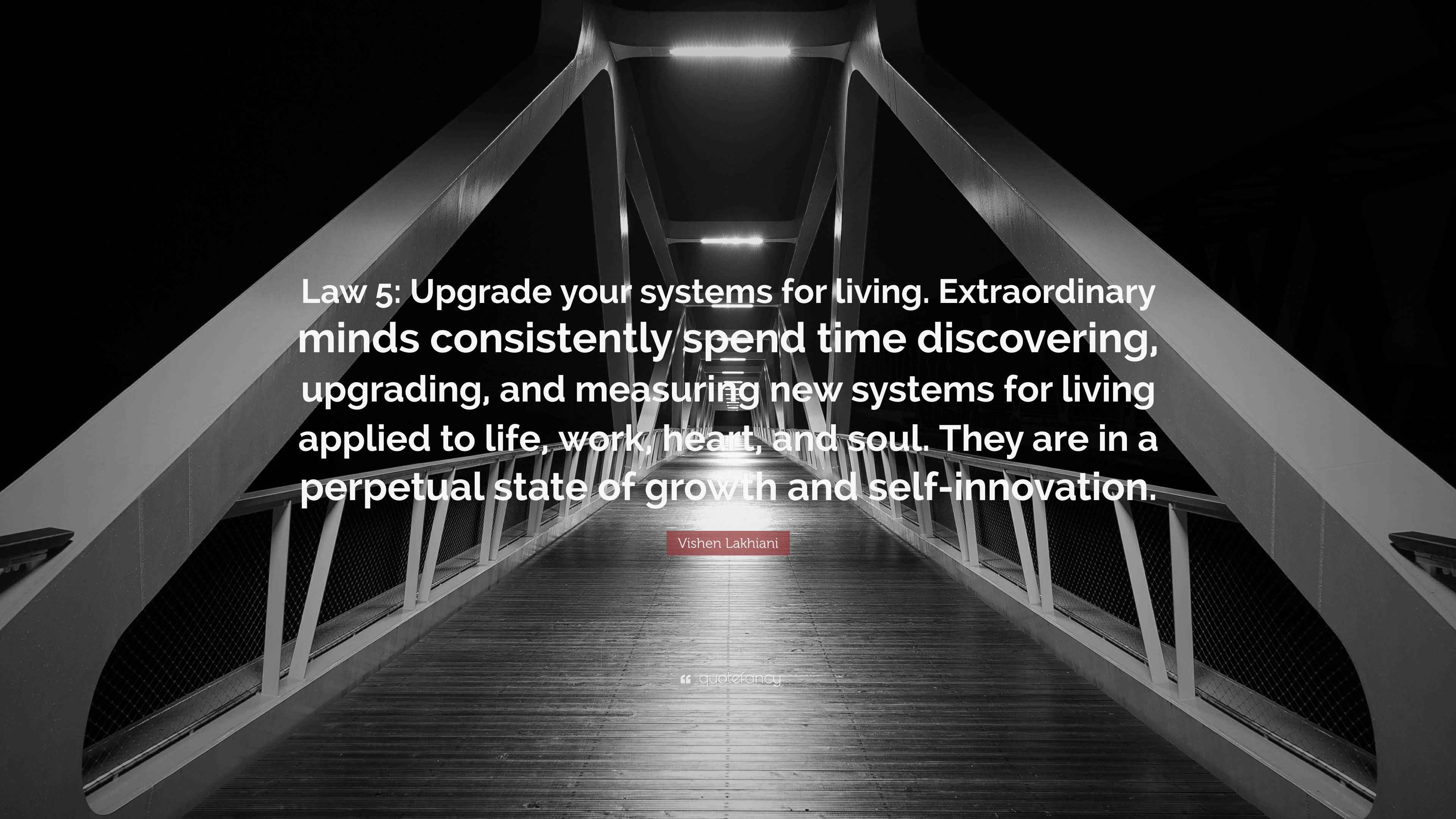 Vishen Lakhiani Quote: “Law 5: Upgrade your systems for living ...