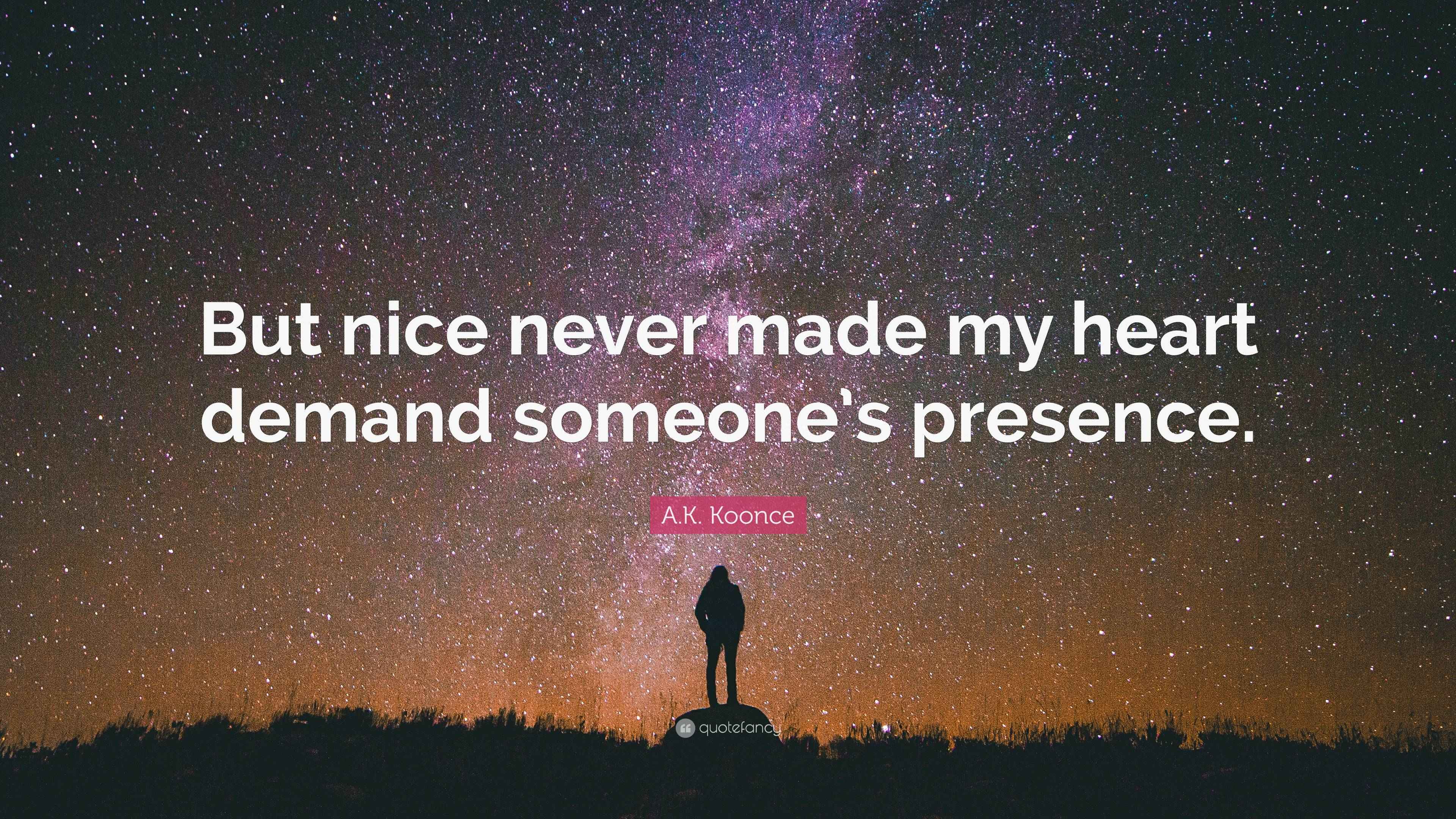 A.K. Koonce Quote: “But nice never made my heart demand someone’s ...
