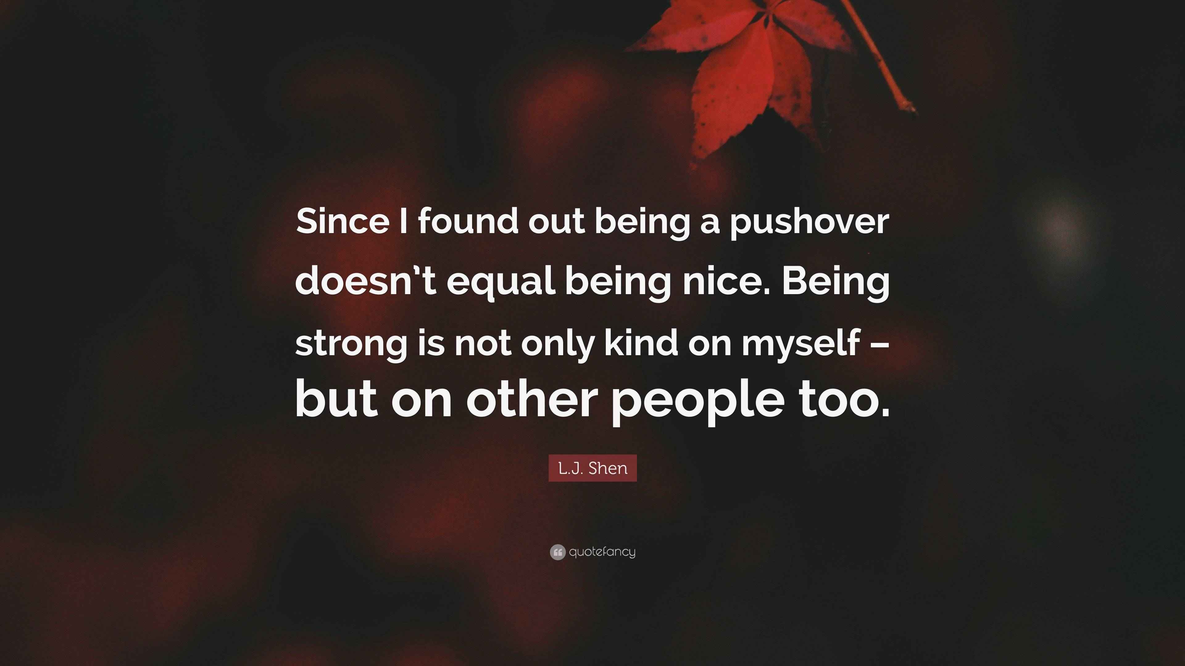 L.J. Shen Quote: “Since I found out being a pushover doesn’t equal ...
